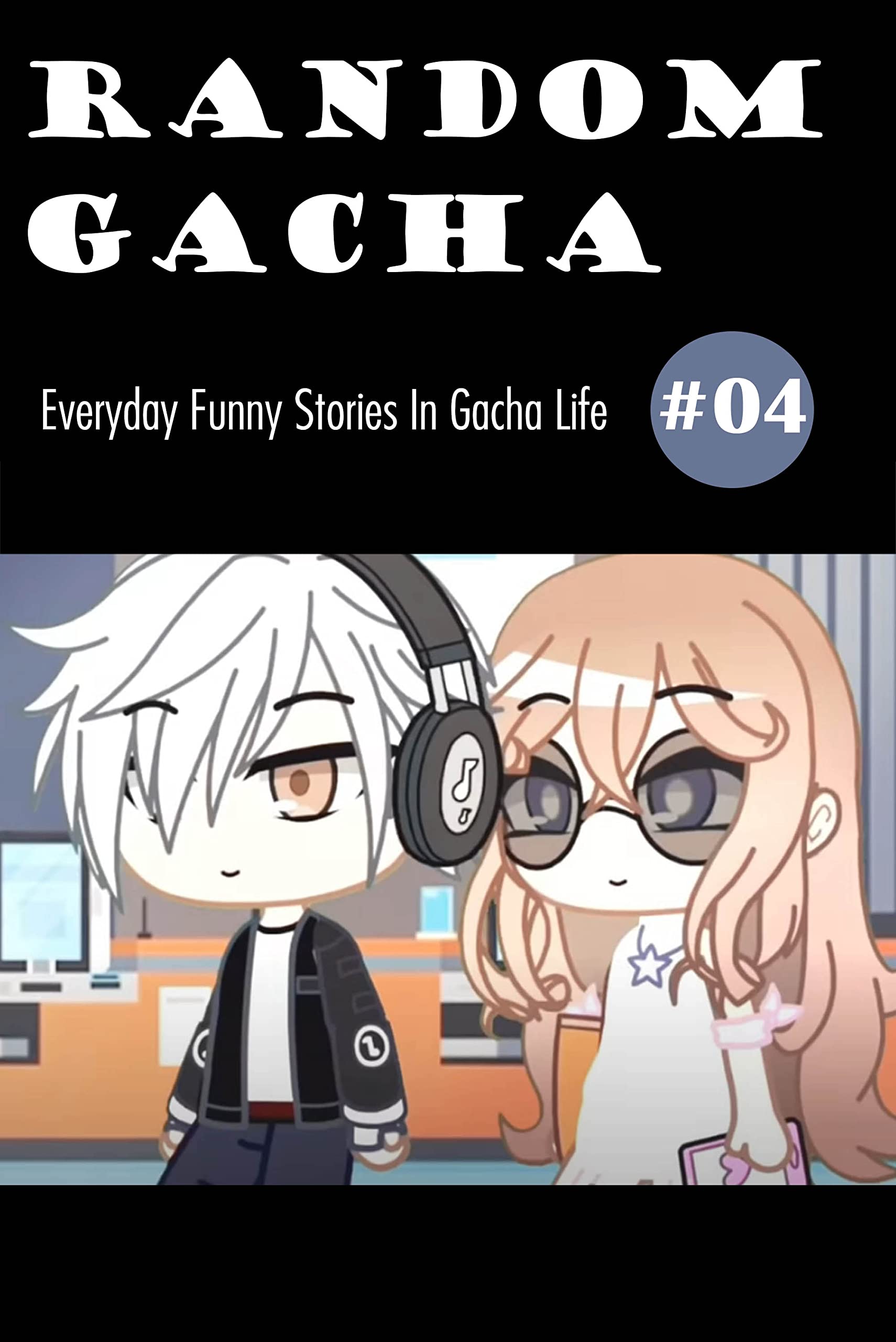Random Gacha Ep.4: Everyday Funny Stories In Gacha Life by Erik Gibbs ...