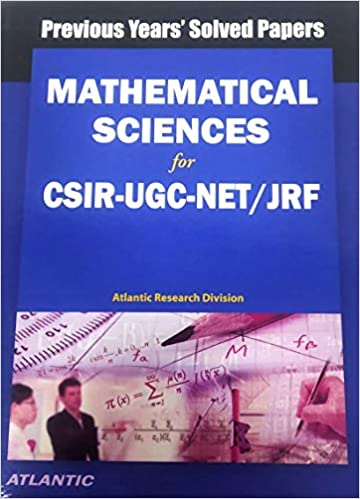 Mathematical Sciences: For CSIR-UGC-NET/JRF: Previous Years' Solved Papers by Atlantic Research ...