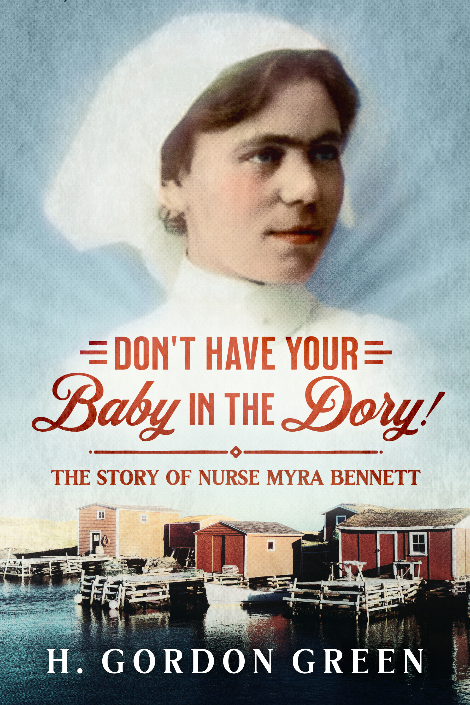 Don’t Have Your Baby in the Dory! The Story of Nurse Myra Bennett by H ...