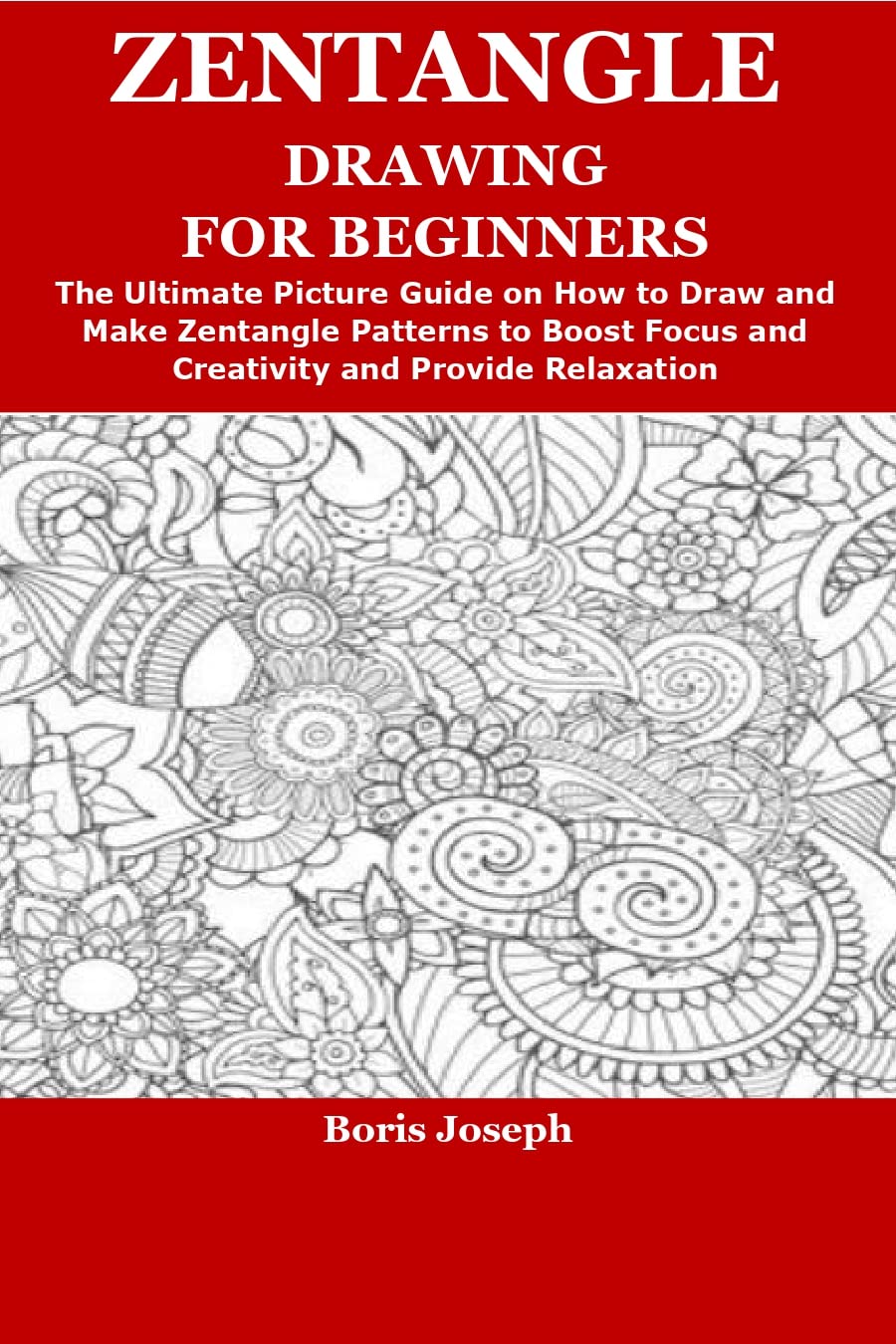ZENTANGLE DRAWING FOR BEGINNERS: The Ultimate Picture Guide on How to ...