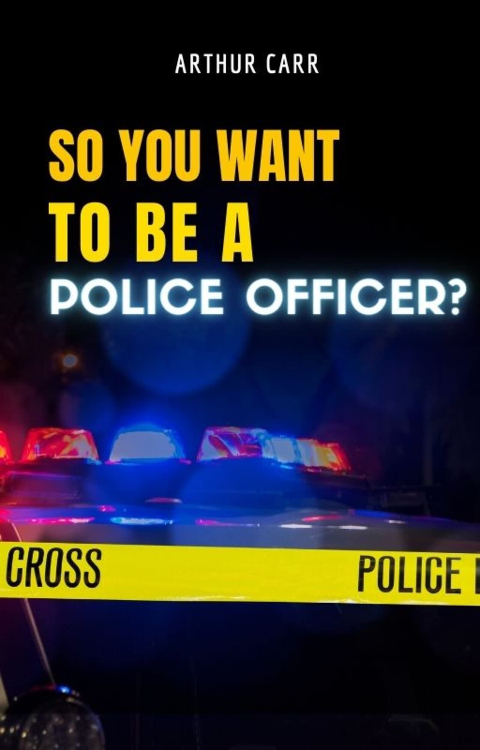 So You Want To Be A Police Officer? by Arthur Carr | Goodreads