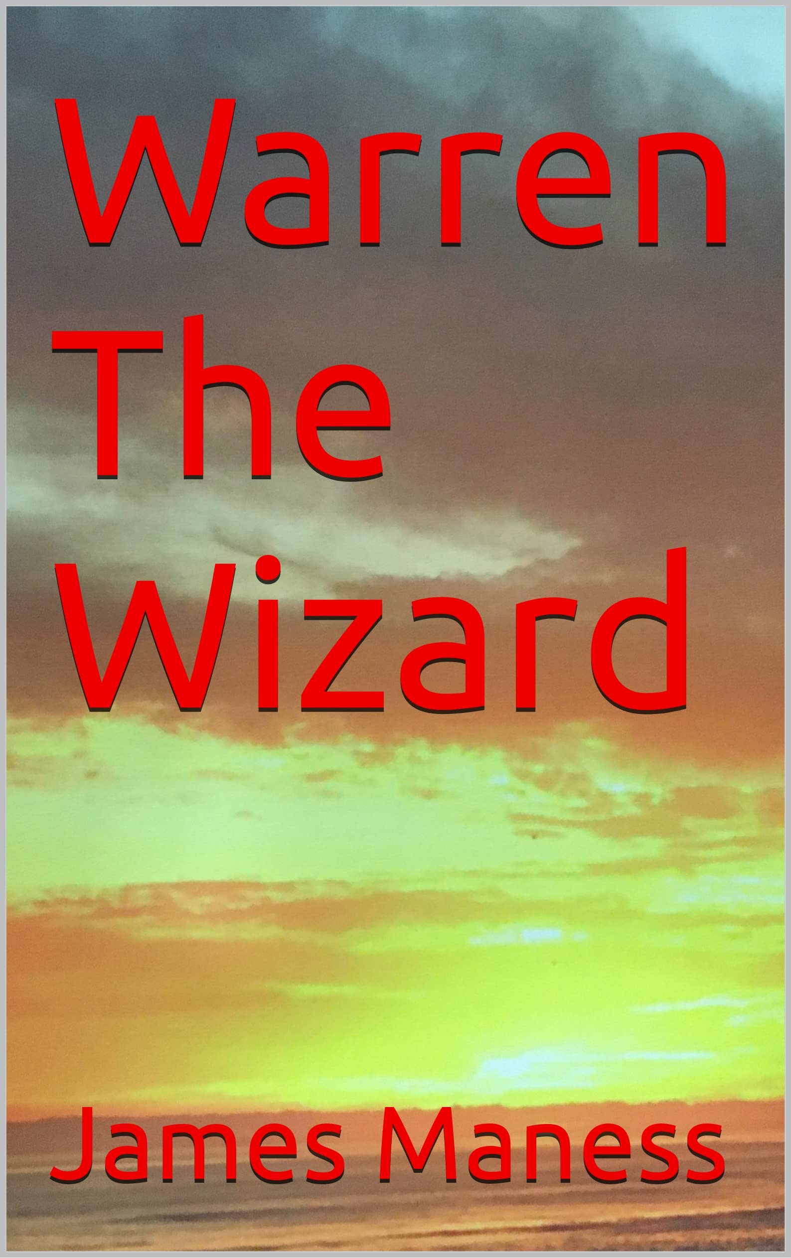 Warren The Wizard (THE WIZARDS Book 3) by James Maness | Goodreads