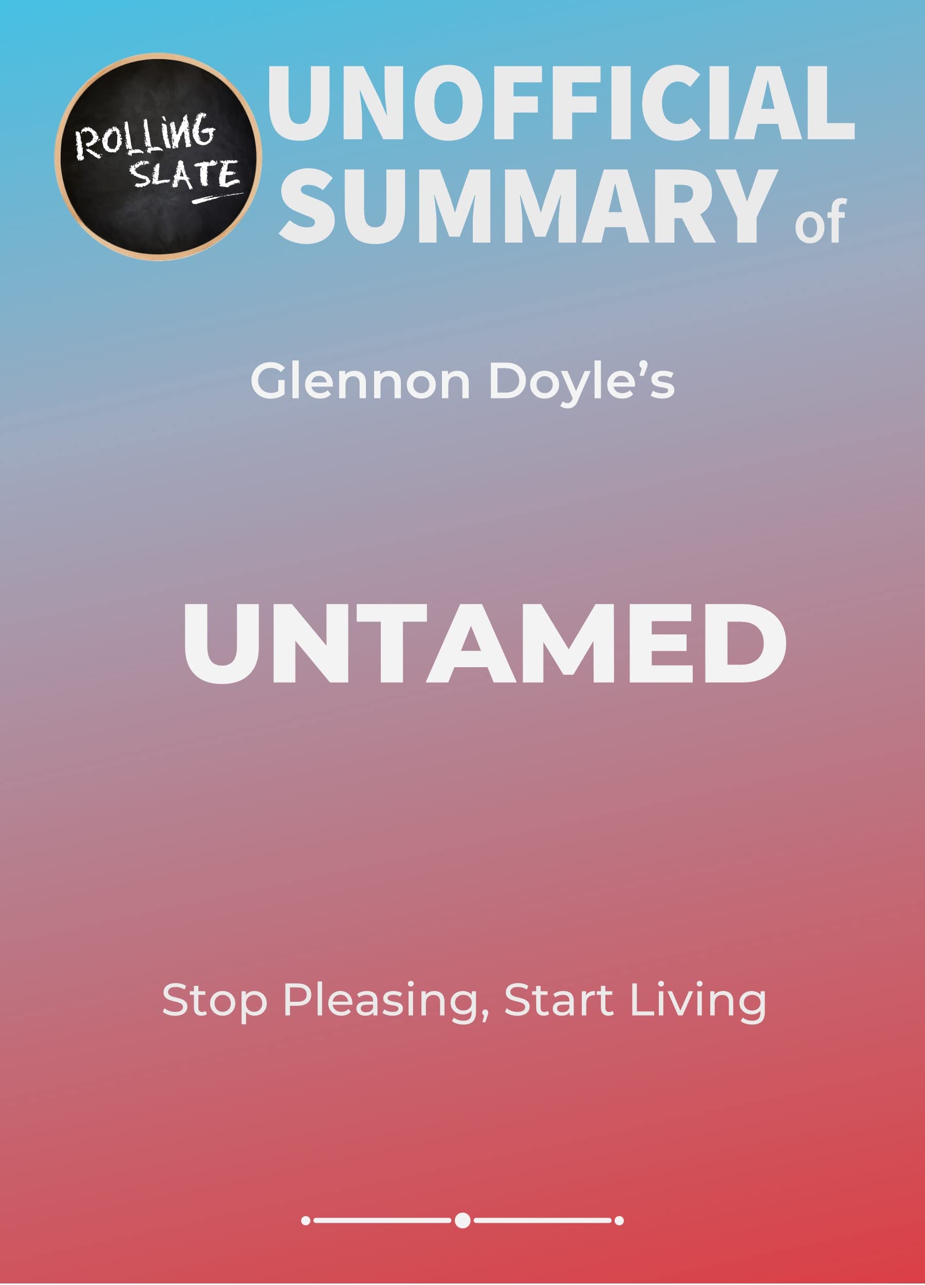 Summary of Glennon Doyle’s Untamed: Stop Pleasing, Start Living: The ...