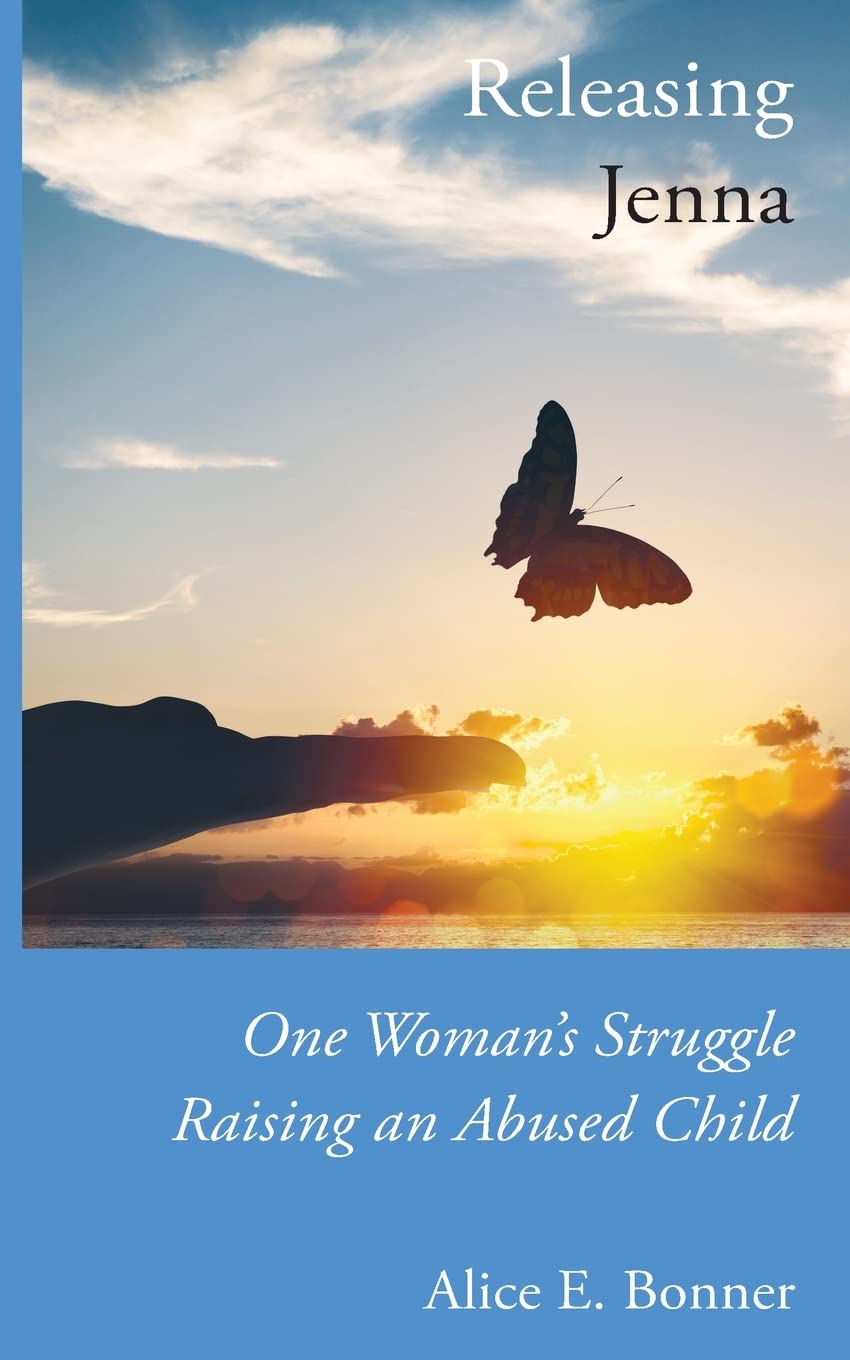 Releasing Jenna: One Woman's Struggle Raising an Abused Child by Alice ...