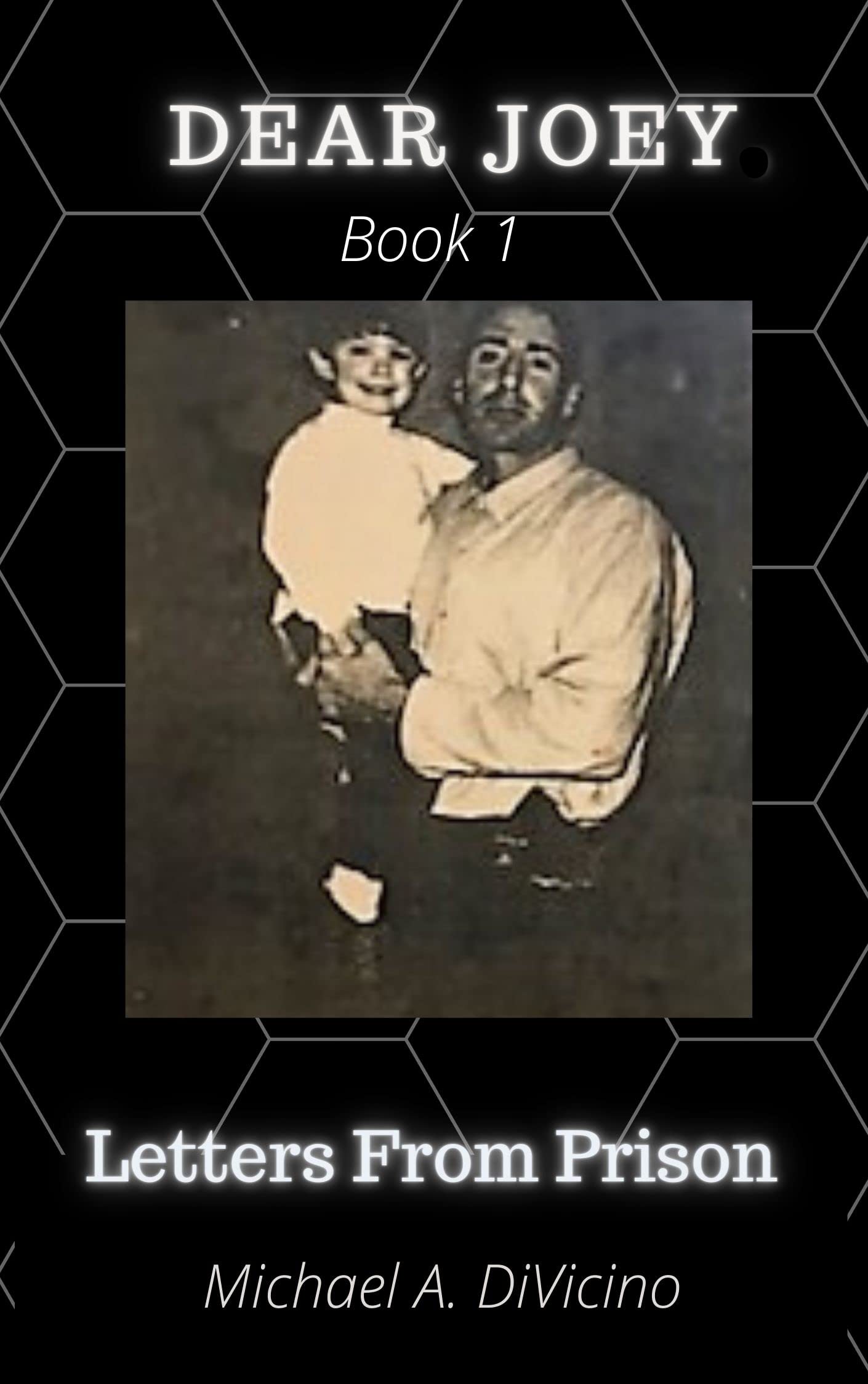 Dear Joey: Letters From Prison: Book 1 by Michael A. DiVicino | Goodreads