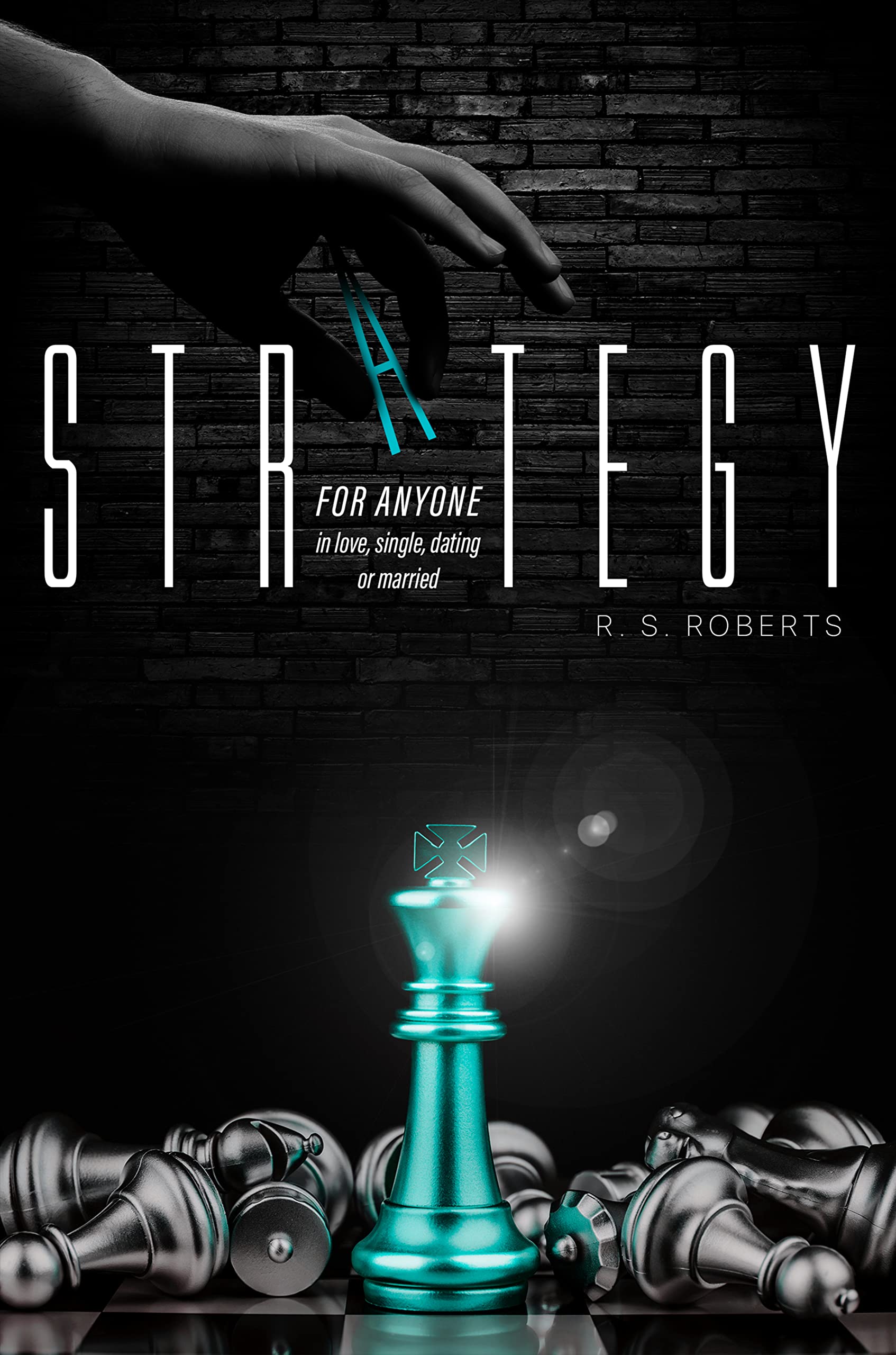 STRATEGY: FOR ANYONE in love, single, dating or married by Roderick ...