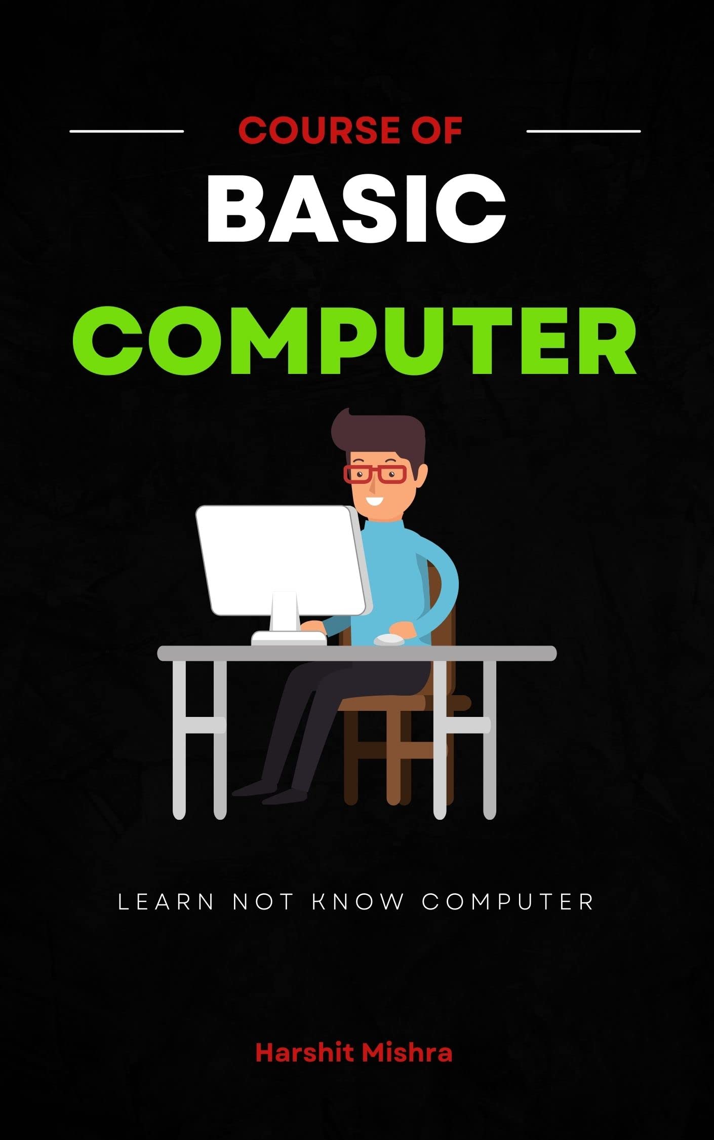 Basic Computer Course : Learn not Know Computer by Harshit Mishra ...