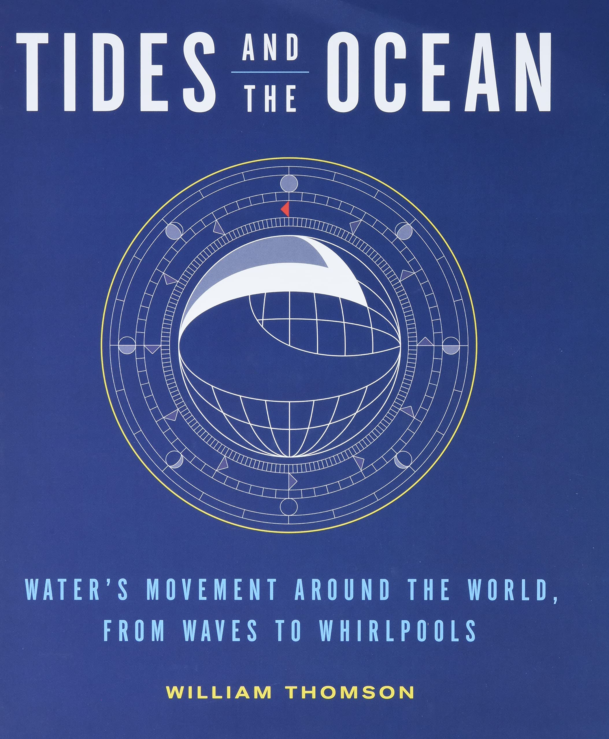 Tides and the Ocean: Water's Movement Around the World, from Waves to ...
