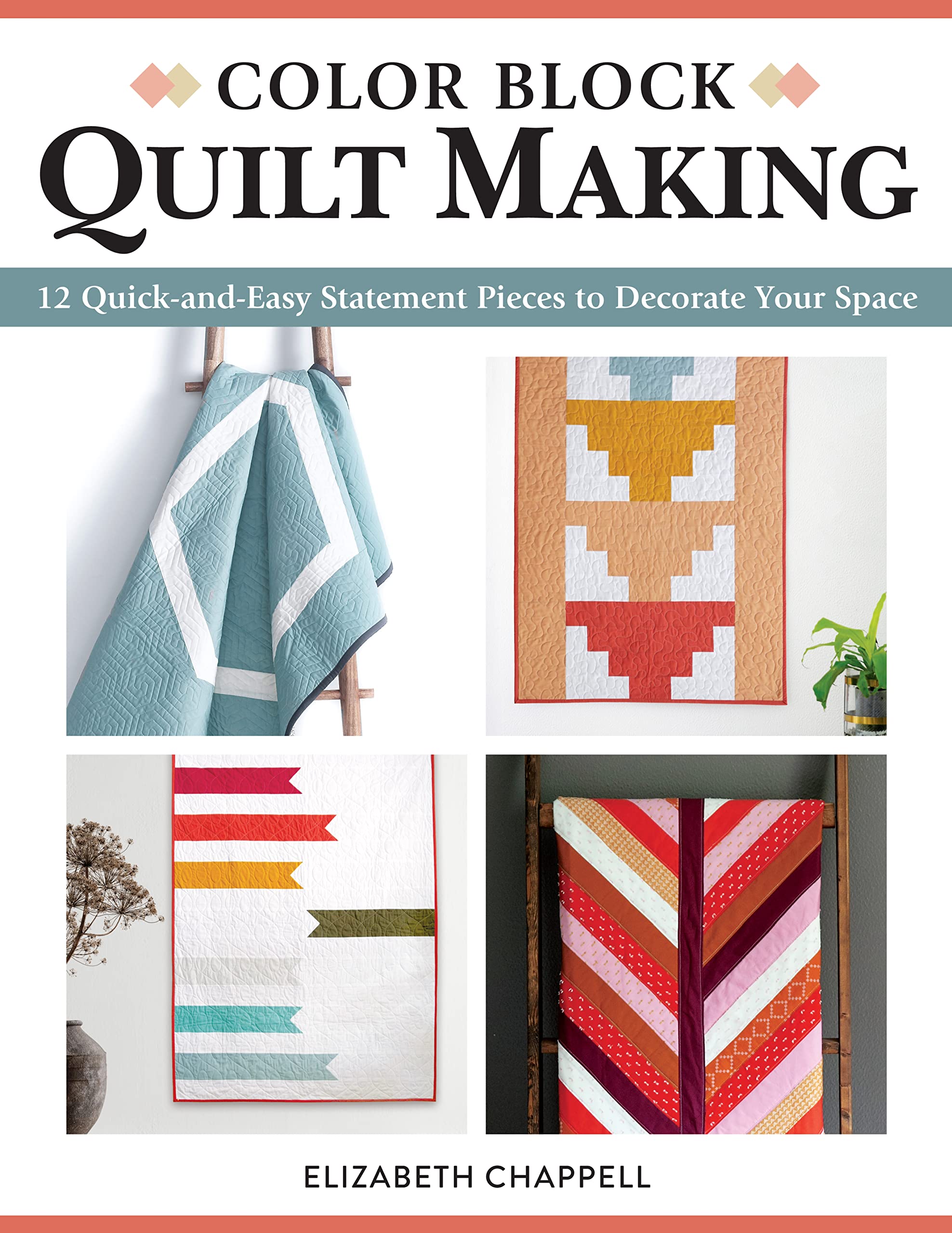Color Block Quilt Making: 12 Quick and Easy Statement Pieces to ...