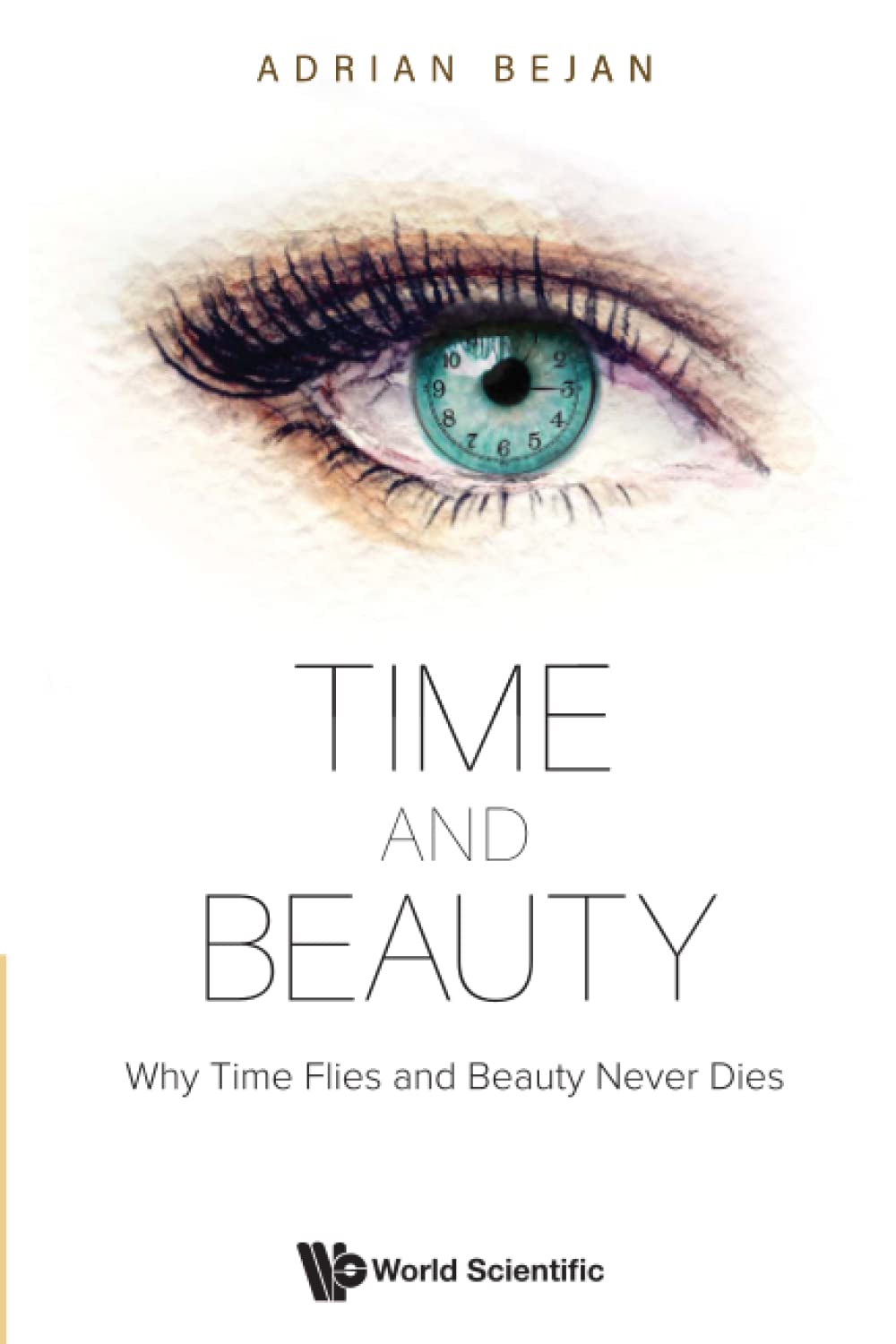 Time And Beauty Why Time Flies And Beauty Never Dies By Adrian Bejan time-and-beauty-why-time-flies-and-beauty-never-dies-by-adrian-bejan
