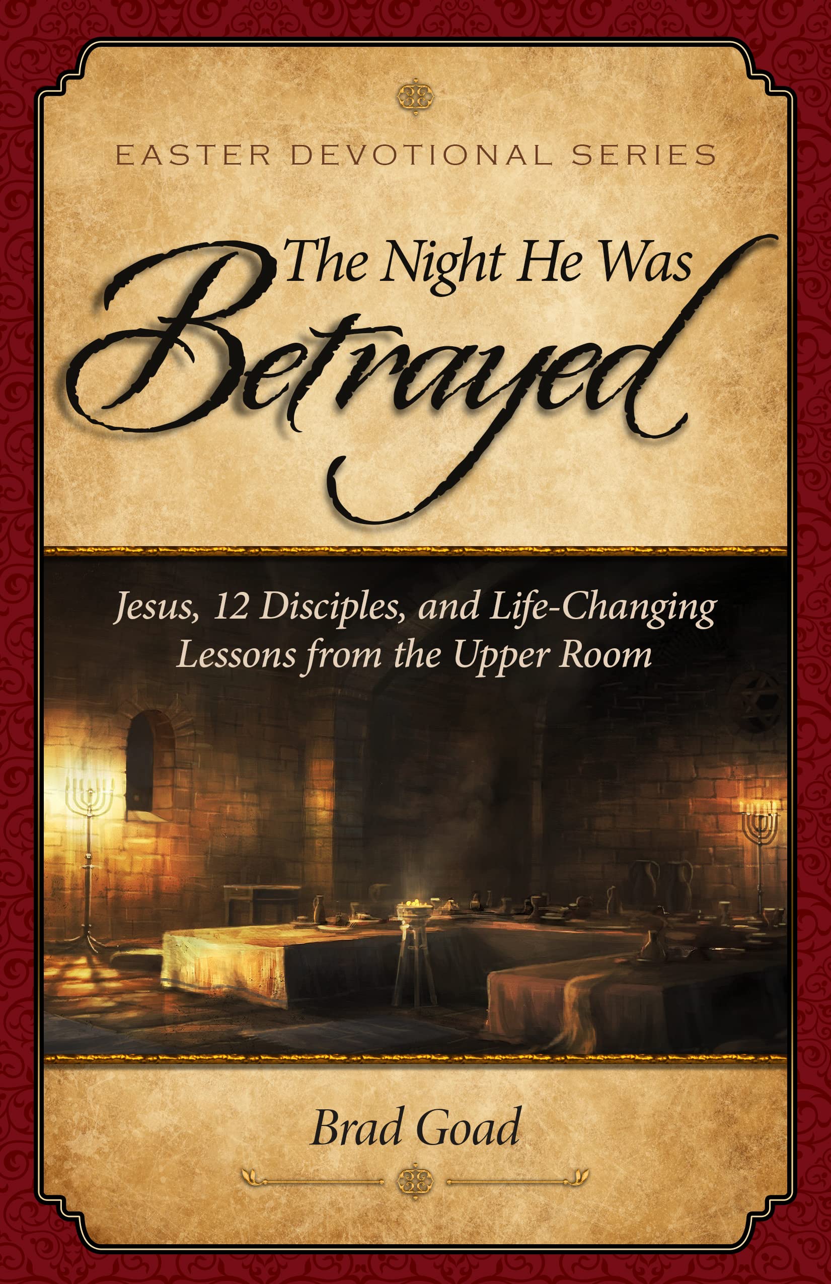 The Night He Was Betrayed: Jesus, 12 Disciples, and Life-Changing ...