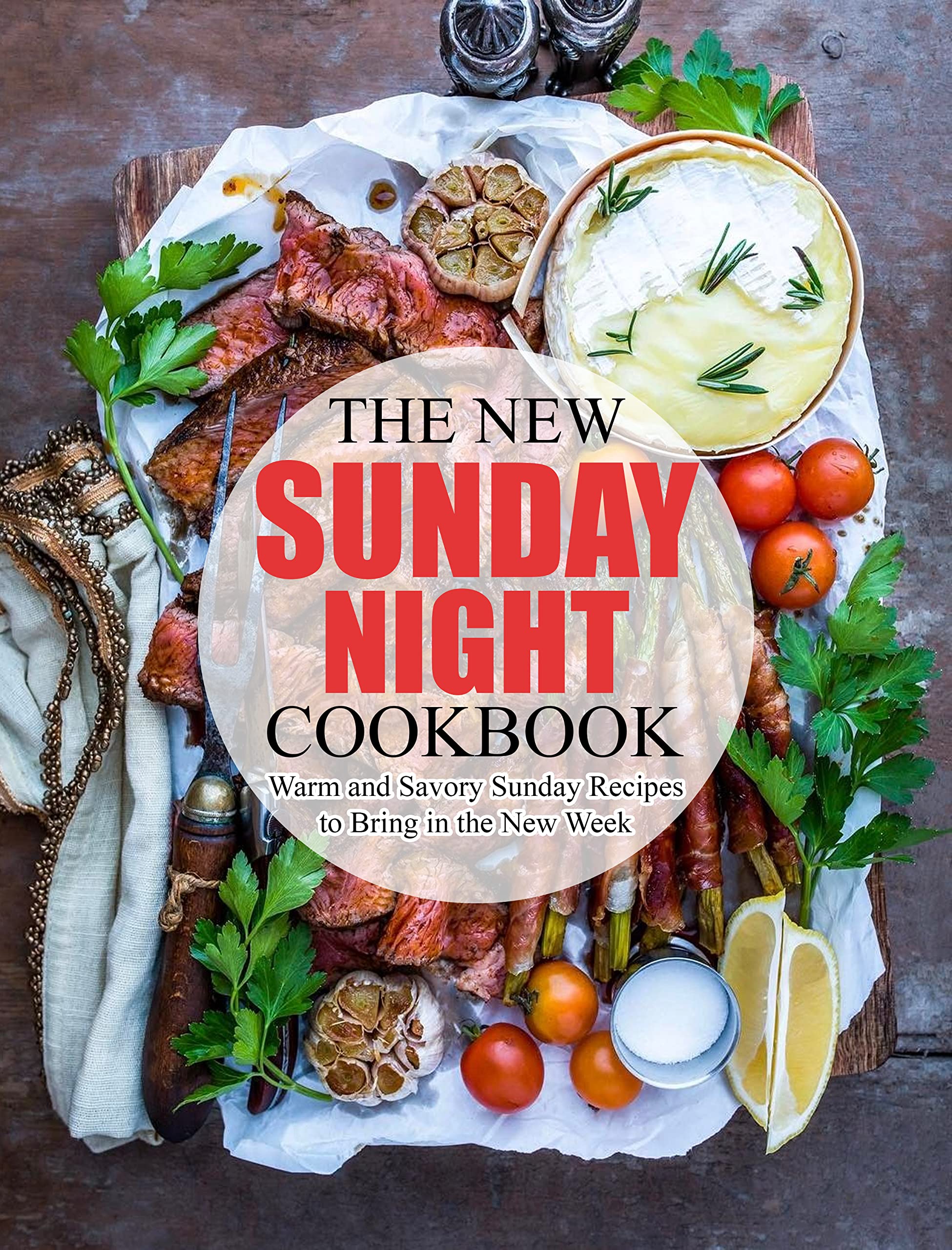 THE NEW SUNDAY NIGHT COOKBOOK: Warm and Savory Sunday Recipes to Bring ...