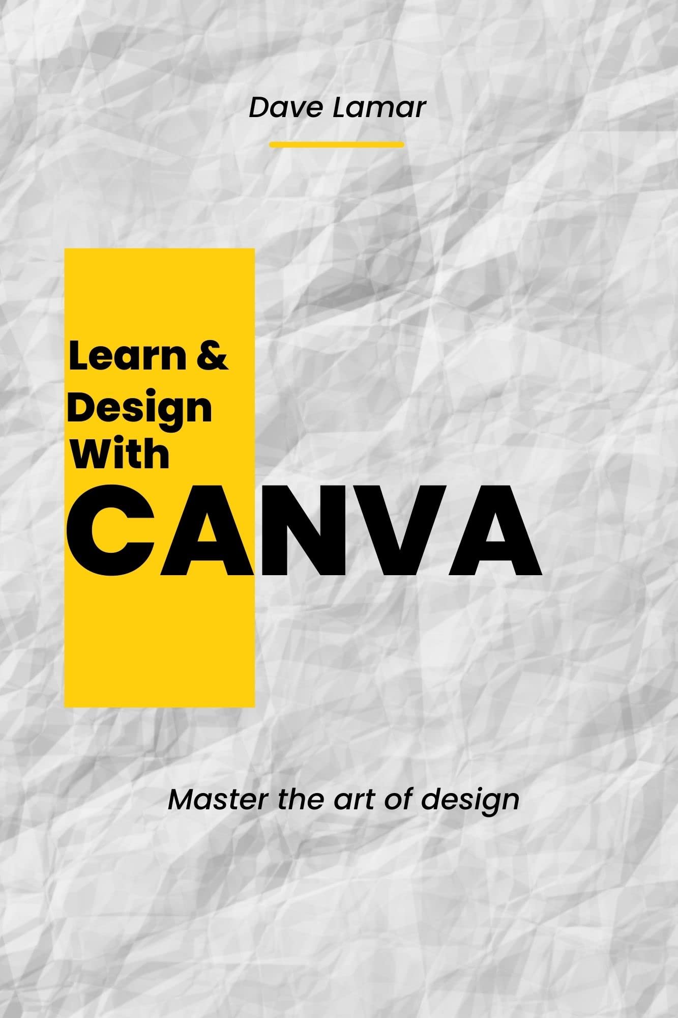 Learn & Design With Canva: Master the art of design by Dave Lamar ...