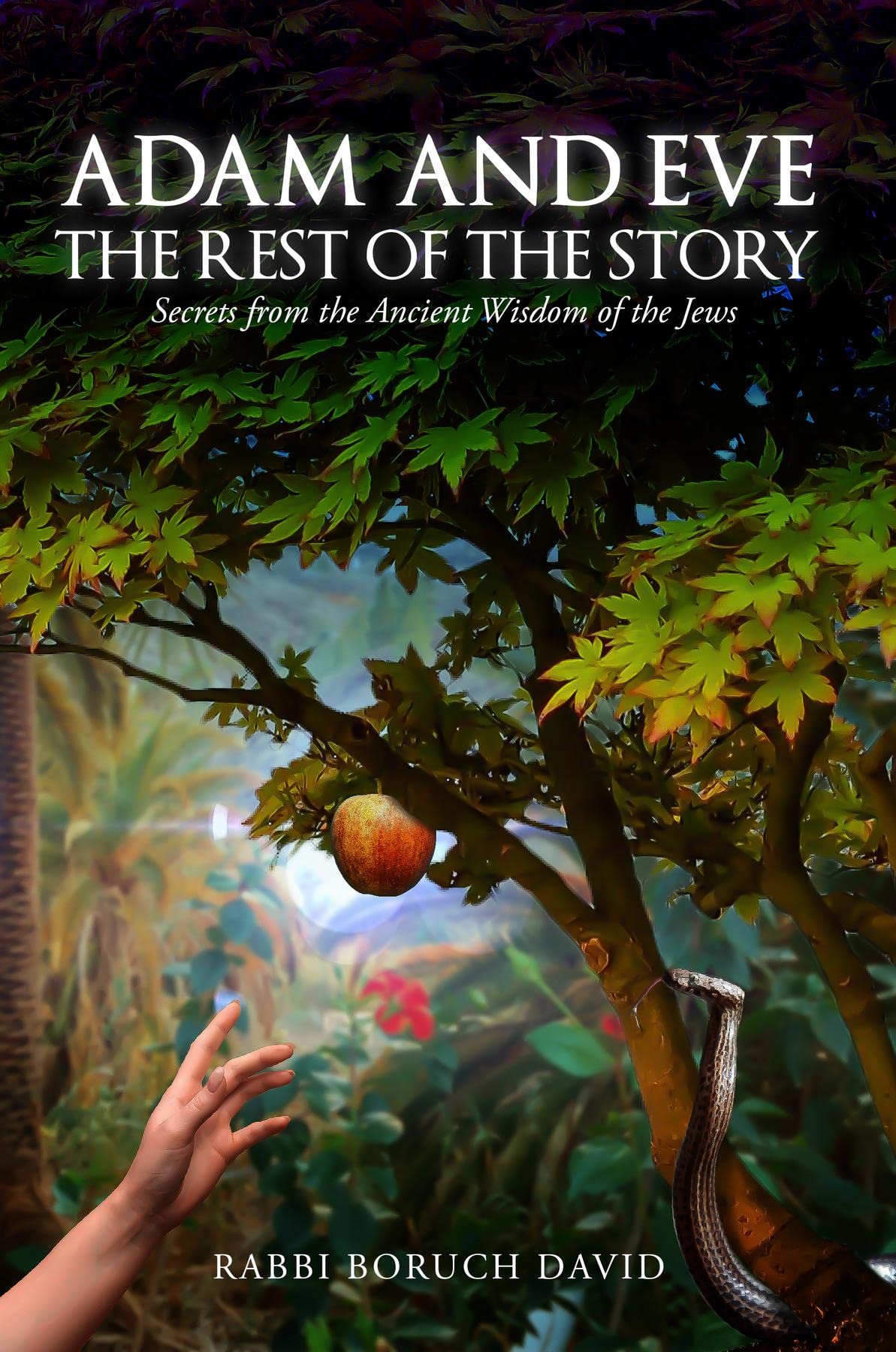 Adam and Eve: The Rest of the Story-Secrets from the Ancient Wisdom of ...