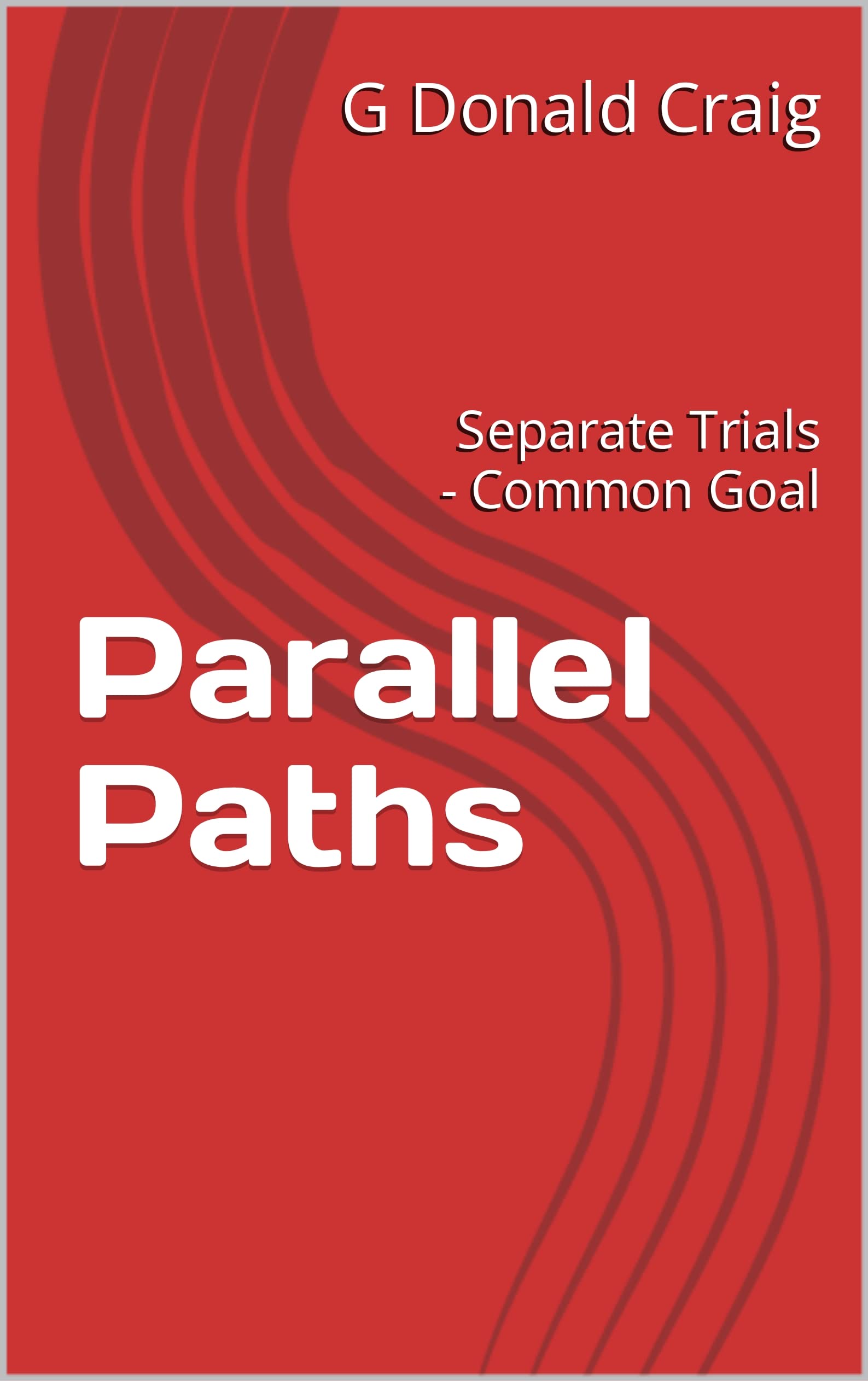 Parallel Paths: Separate Trials - Common Goal by G Donald Craig Jr ...