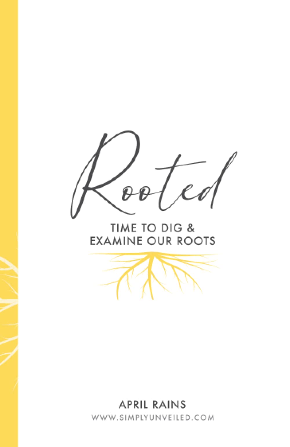 ROOTED: Time to Dig and Examine Our Roots by April Rains | Goodreads