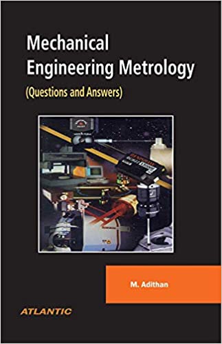 Mechanical Engineering Metrology: (Questions and Answers) by M. Adithan ...