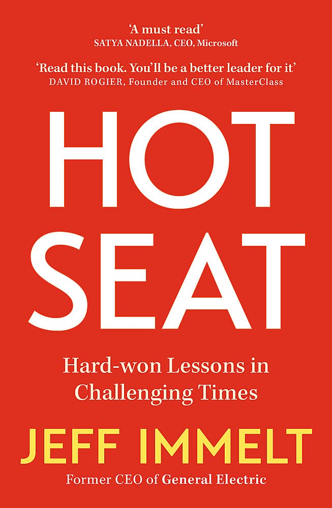Hot Seat: Hard-won Lessons in Challenging Times by Jeff Immelt | Goodreads