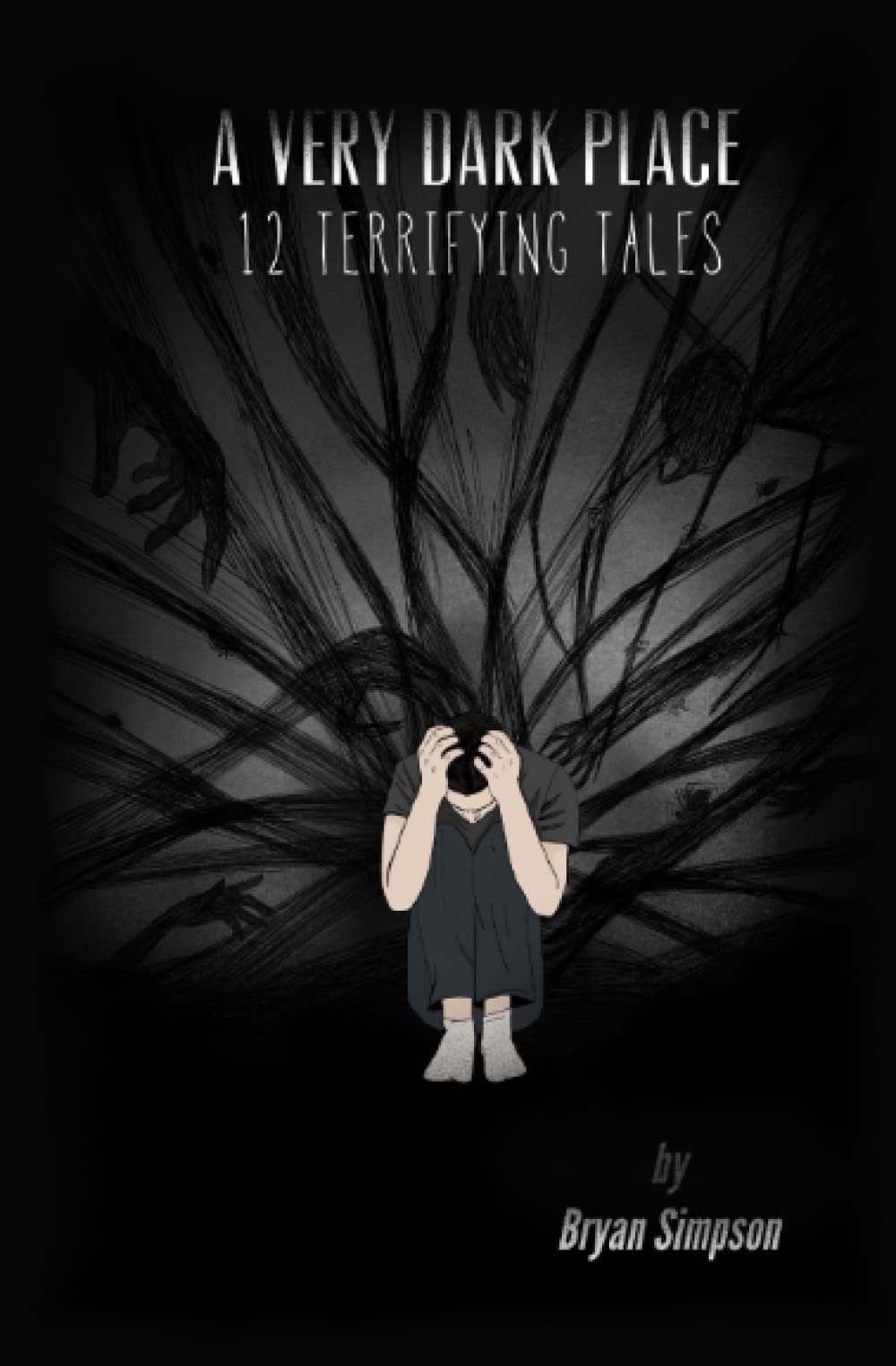 A Very Dark Place: 12 Terrifying Tales by Bryan Simpson | Goodreads