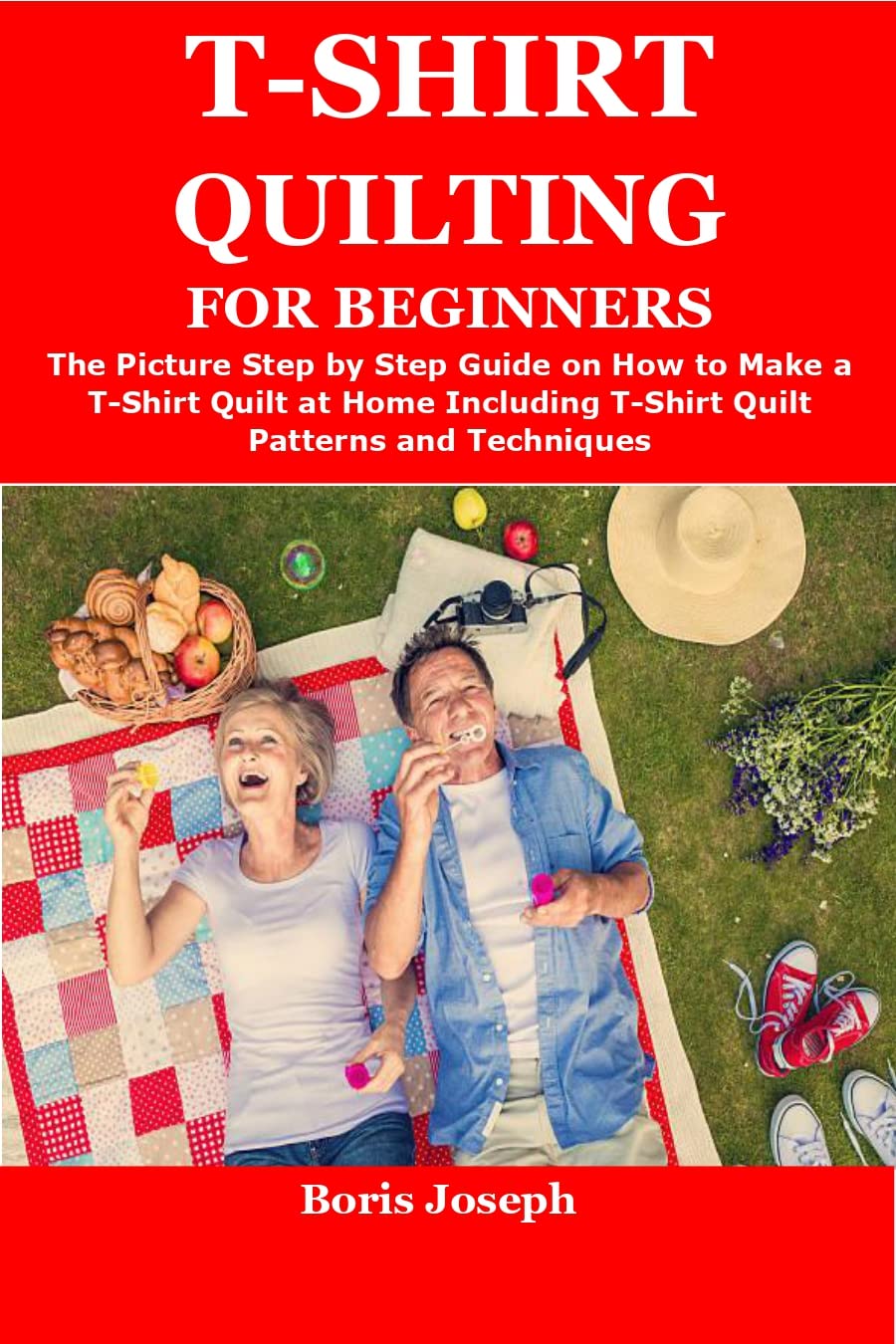 T-SHIRT QUILTING FOR BEGINNERS: The Picture Step by Step Guide on How ...