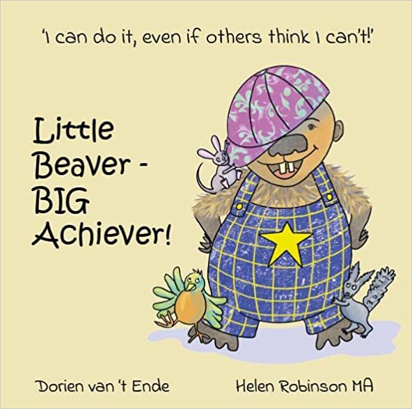 Little Beaver, Big Achiever by Dorien van 't Ende | Goodreads