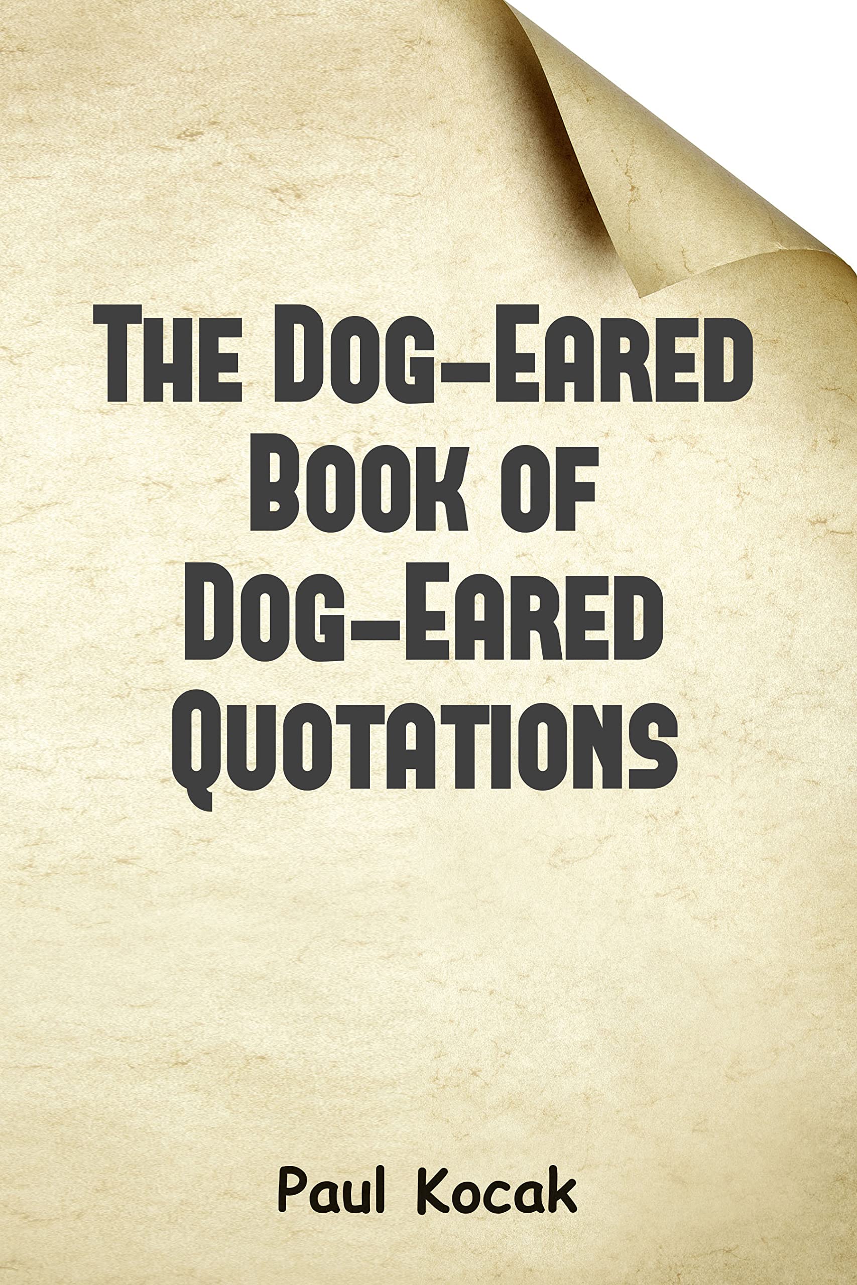 The Dog-Eared Book of Dog-Eared Quotations by Paul Kocak | Goodreads