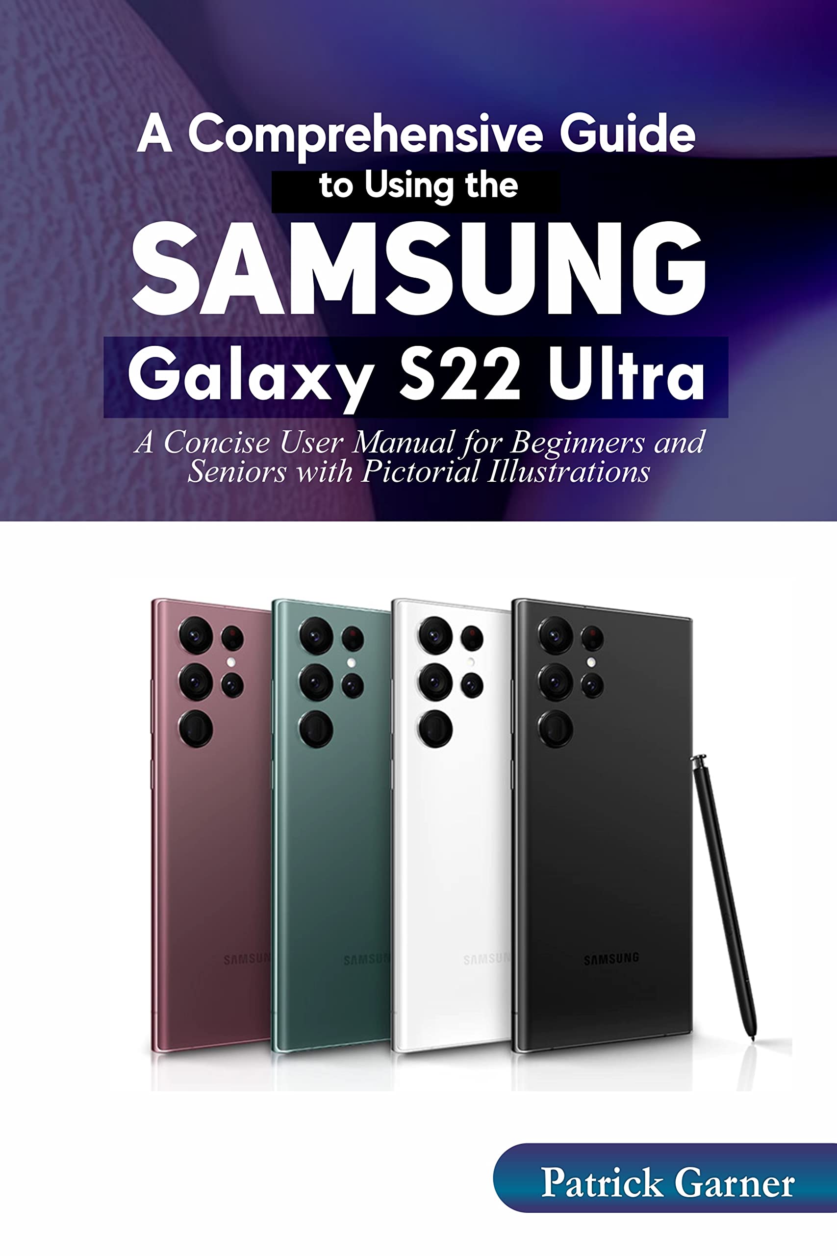 A Comprehensive Guide to Using the Samsung Galaxy S22 Ultra 5G : A ...