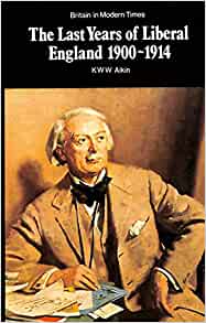 The Last Years of Liberal England, 1900-1914 by Keith W.W. Aikin ...