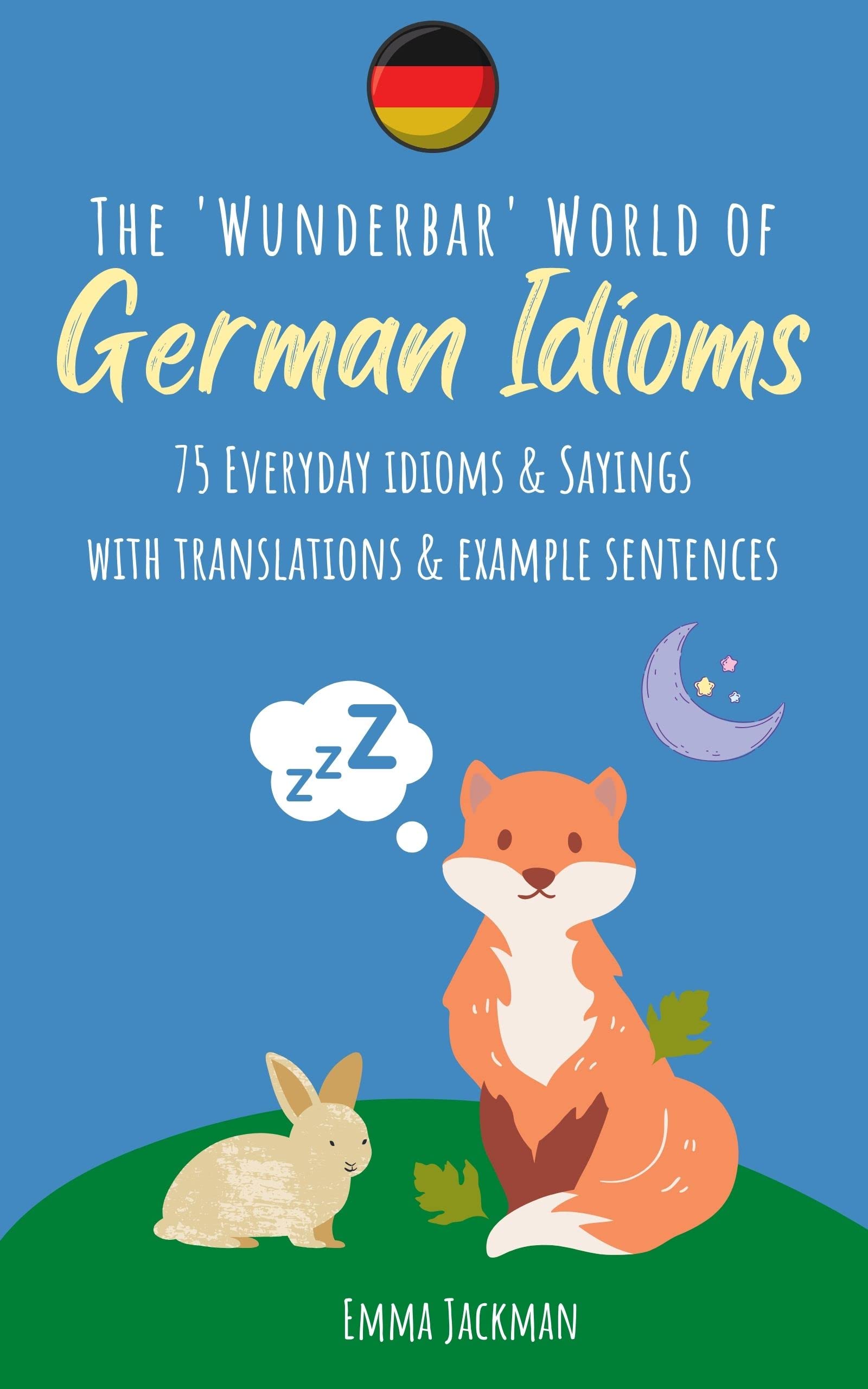 The Wunderbar World of German Idioms: 75 Everyday German Idioms ...