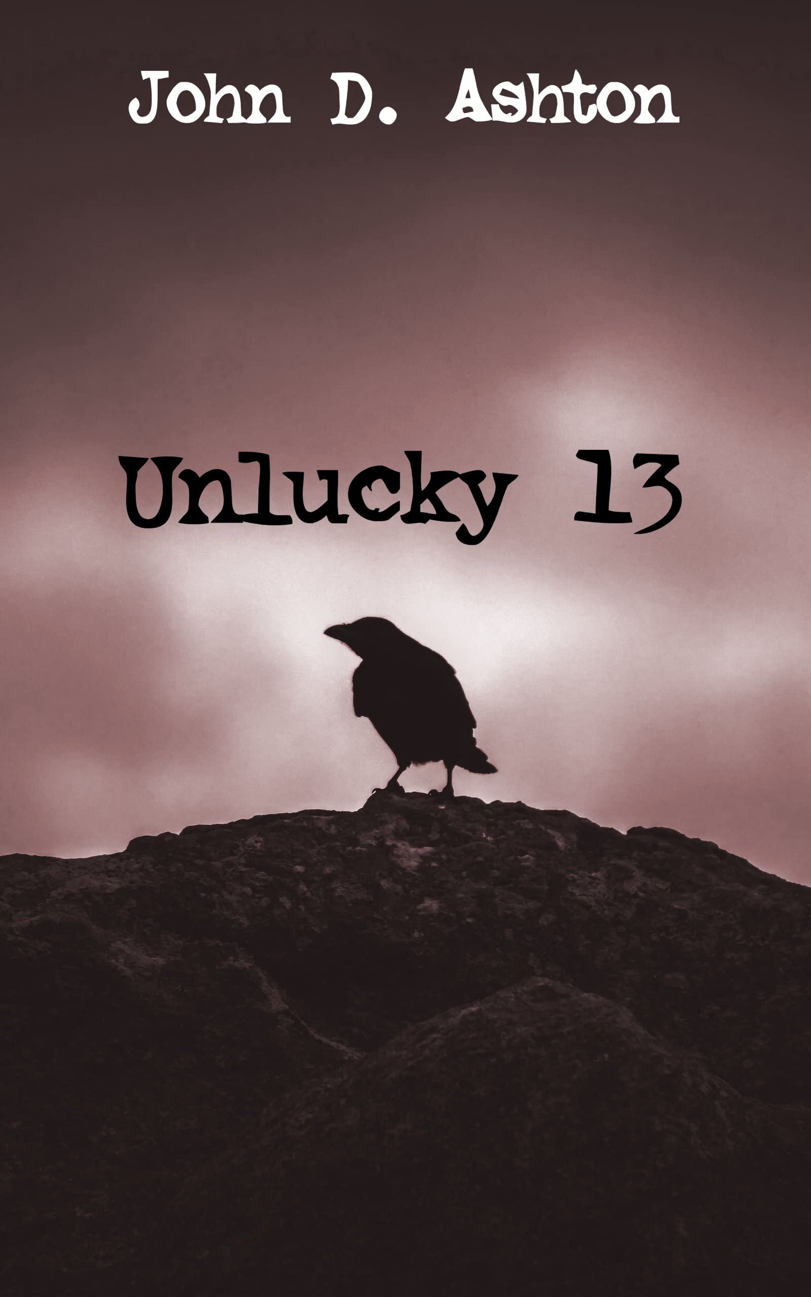 Unlucky 13 by John D. Ashton | Goodreads