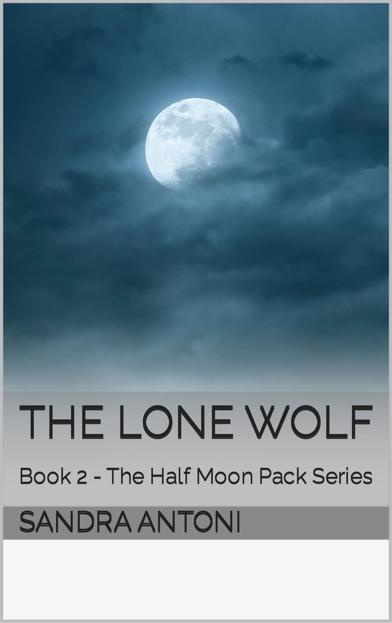 The Lone Wolf: Book 2 - The Half Moon Pack Series by Sandra Antoni ...