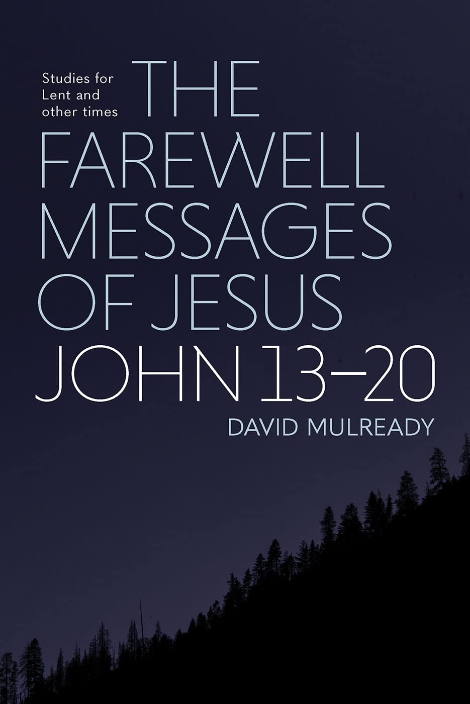 The Farewell Messages of Jesus: John 13-20 by David Mulready | Goodreads