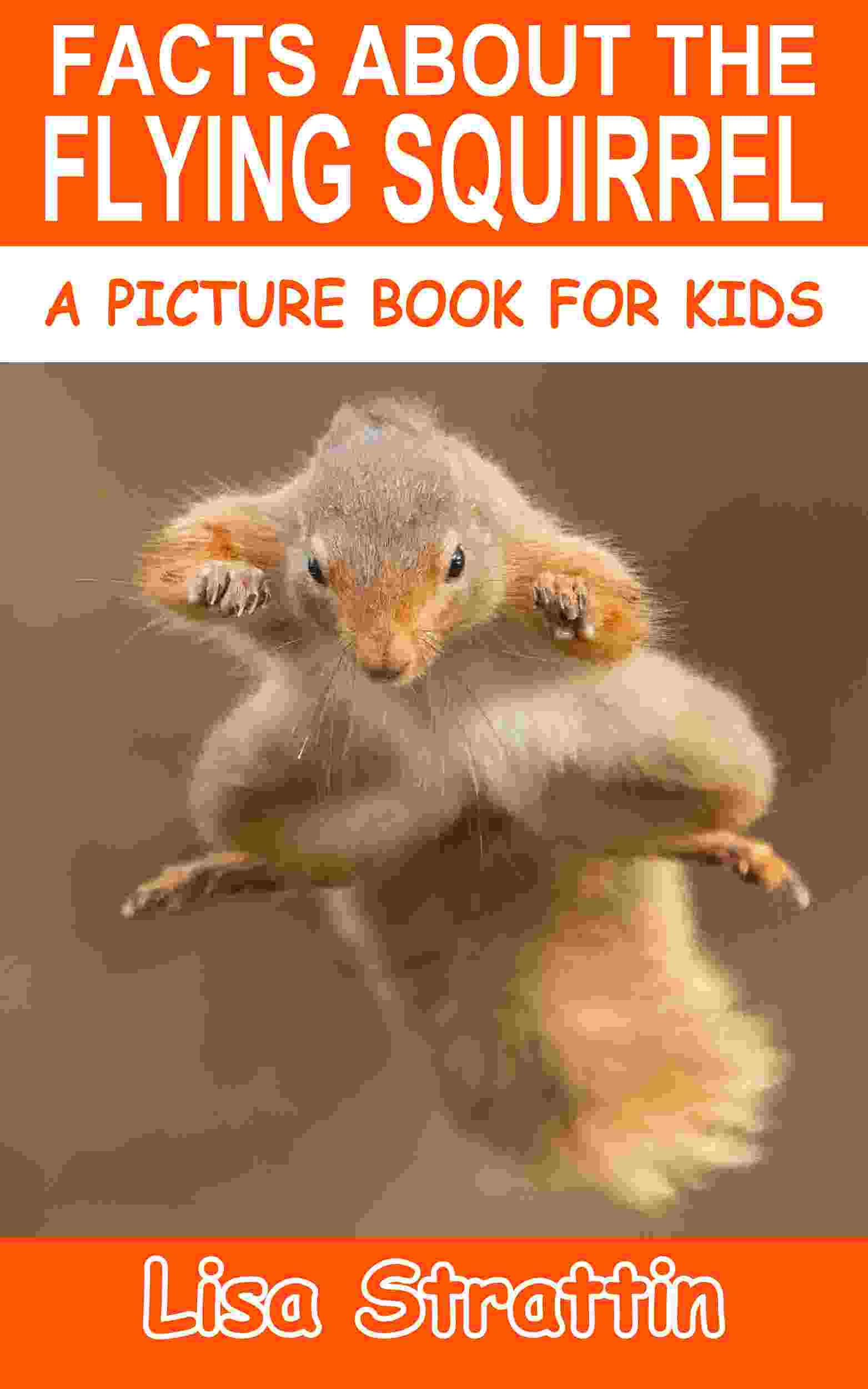 Facts About the Flying Squirrel by Lisa Strattin | Goodreads