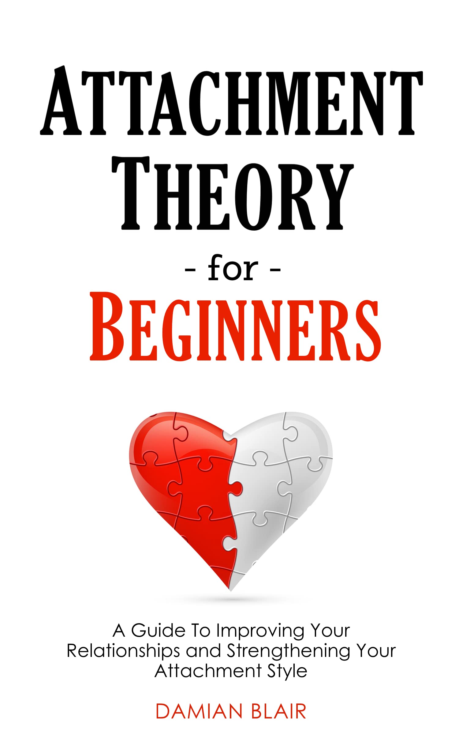 Attachment Theory for Beginners: A Guide To Improving Your ...