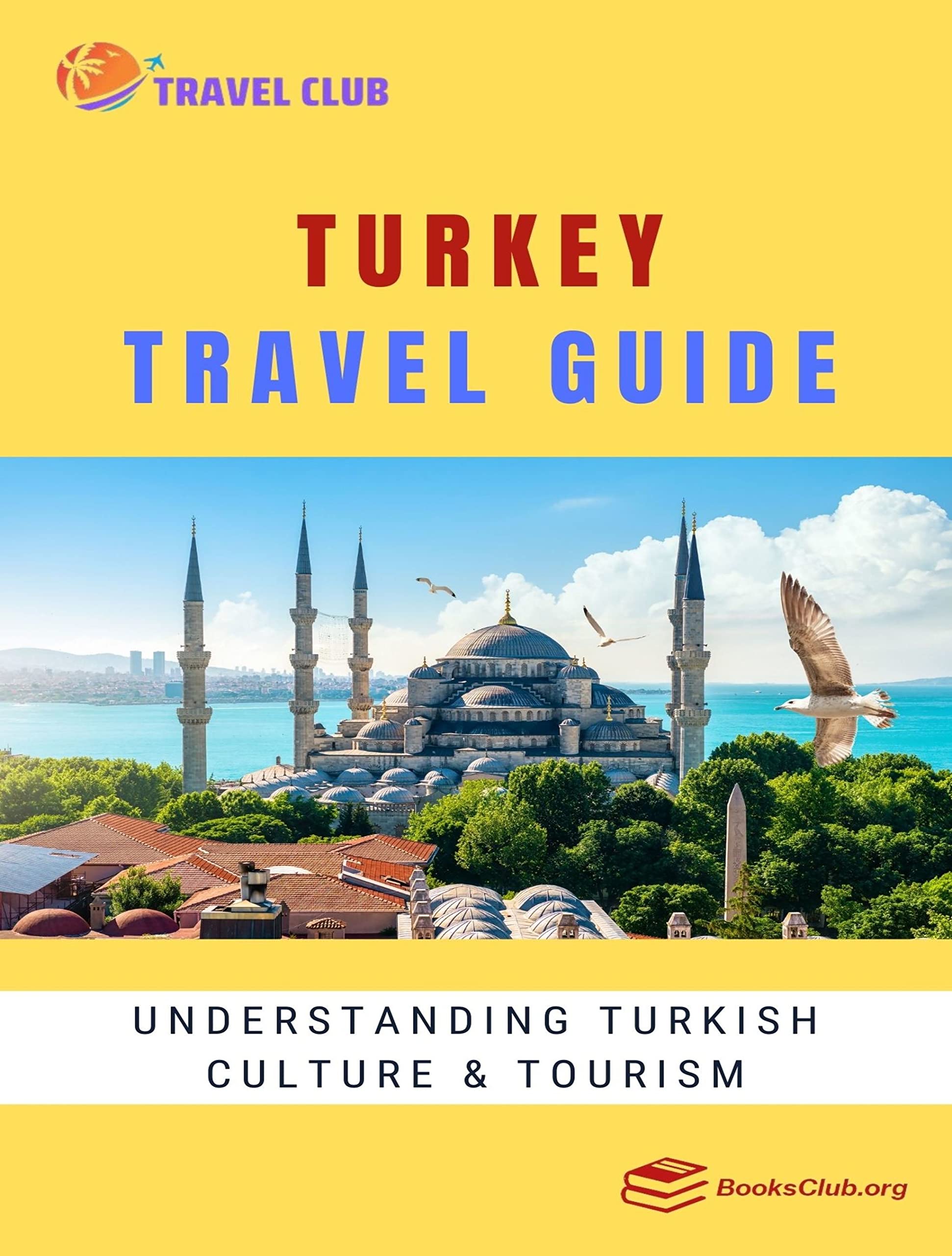 Turkey Travel Guide: Understanding Turkish Culture & Tourism by Travel ...