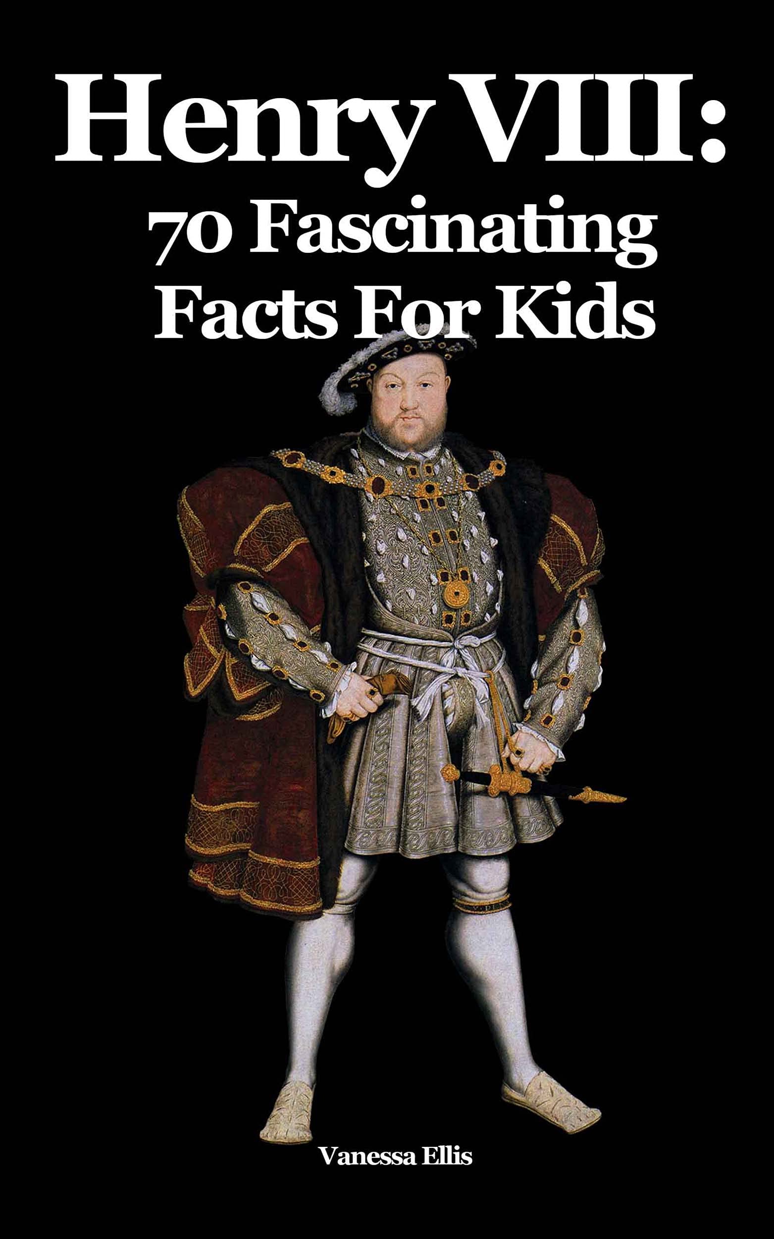 Henry VIII: 70 Fascinating Facts For Kids: Facts About Henry VIII for 9 ...