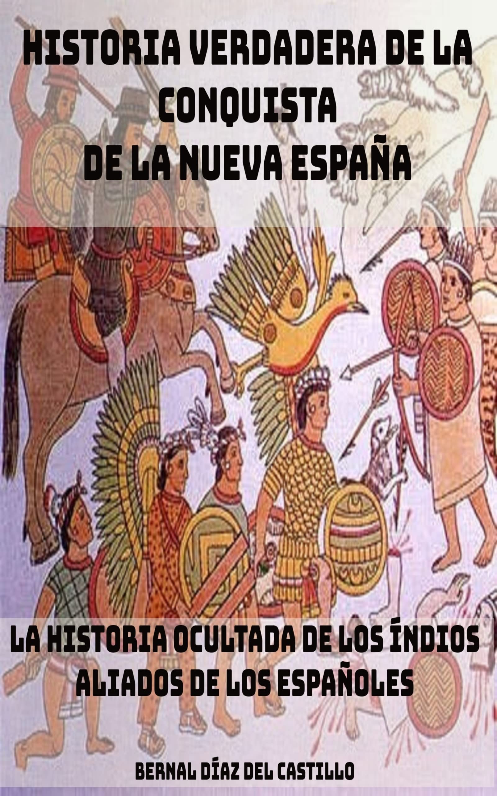 HISTORIA VERDADERA DE LA CONQUISTA DE LA NUEVA ESPAÑA: Libro Comentado ...