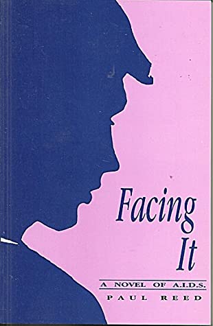 Facing It: A Novel of AIDS by Paul Reed | Goodreads