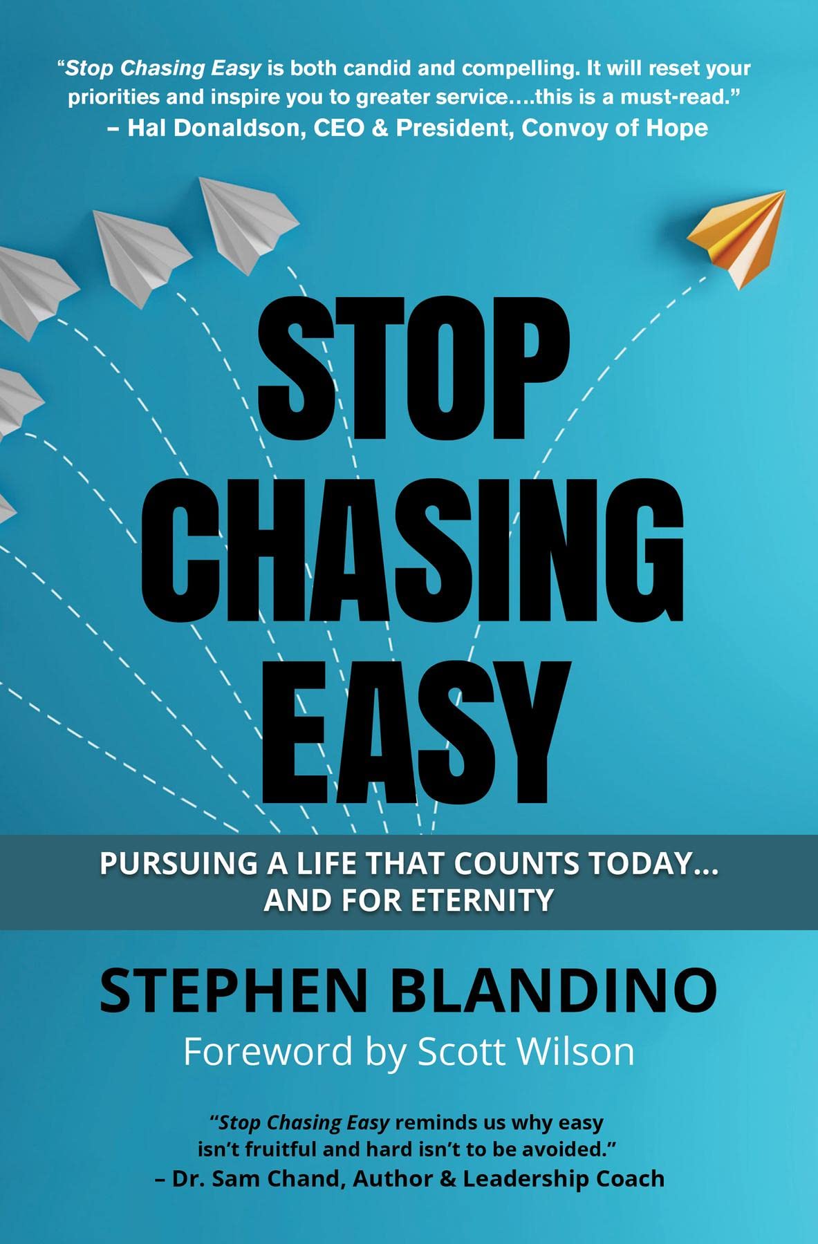Stop Chasing Easy: Pursuing a Life that Counts Today...and for Eternity by Stephen Blandino ...