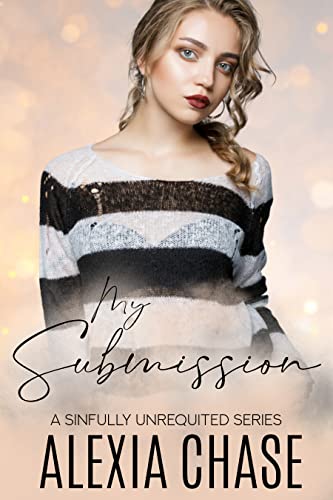 My Submission (Sinfully Unrequited #7) by Alexia Chase | Goodreads