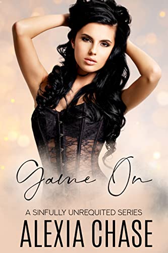Game On (Sinfully Unrequited #9) by Alexia Chase | Goodreads