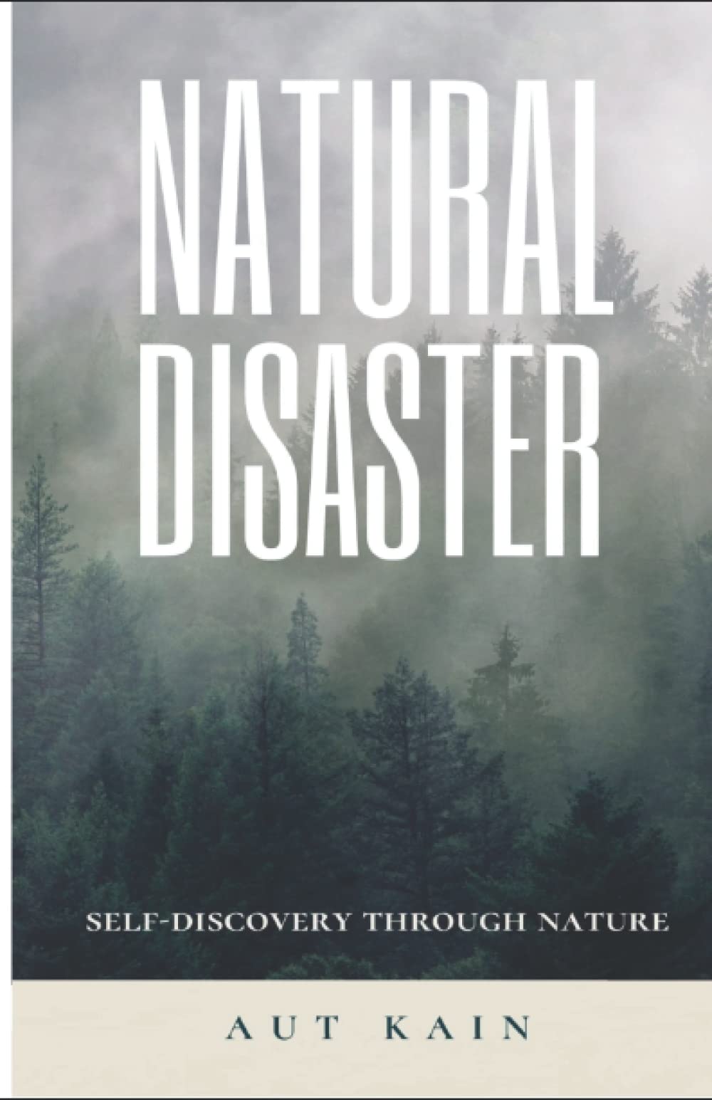 Natural Disaster: Self-Discovery through Nature by Aut Kain | Goodreads