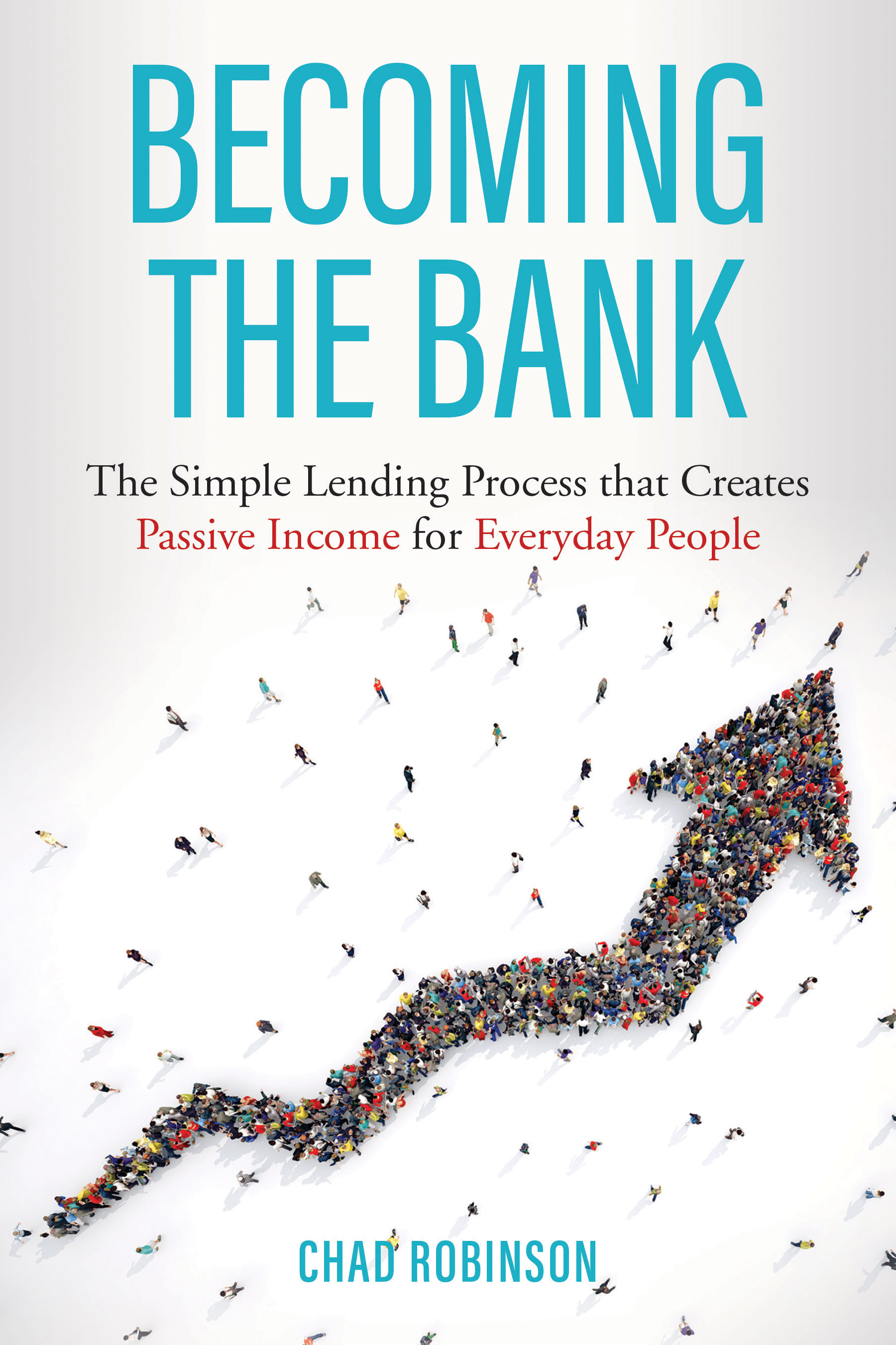 Becoming the Bank: The Simple Lending Process that Creates Passive ...
