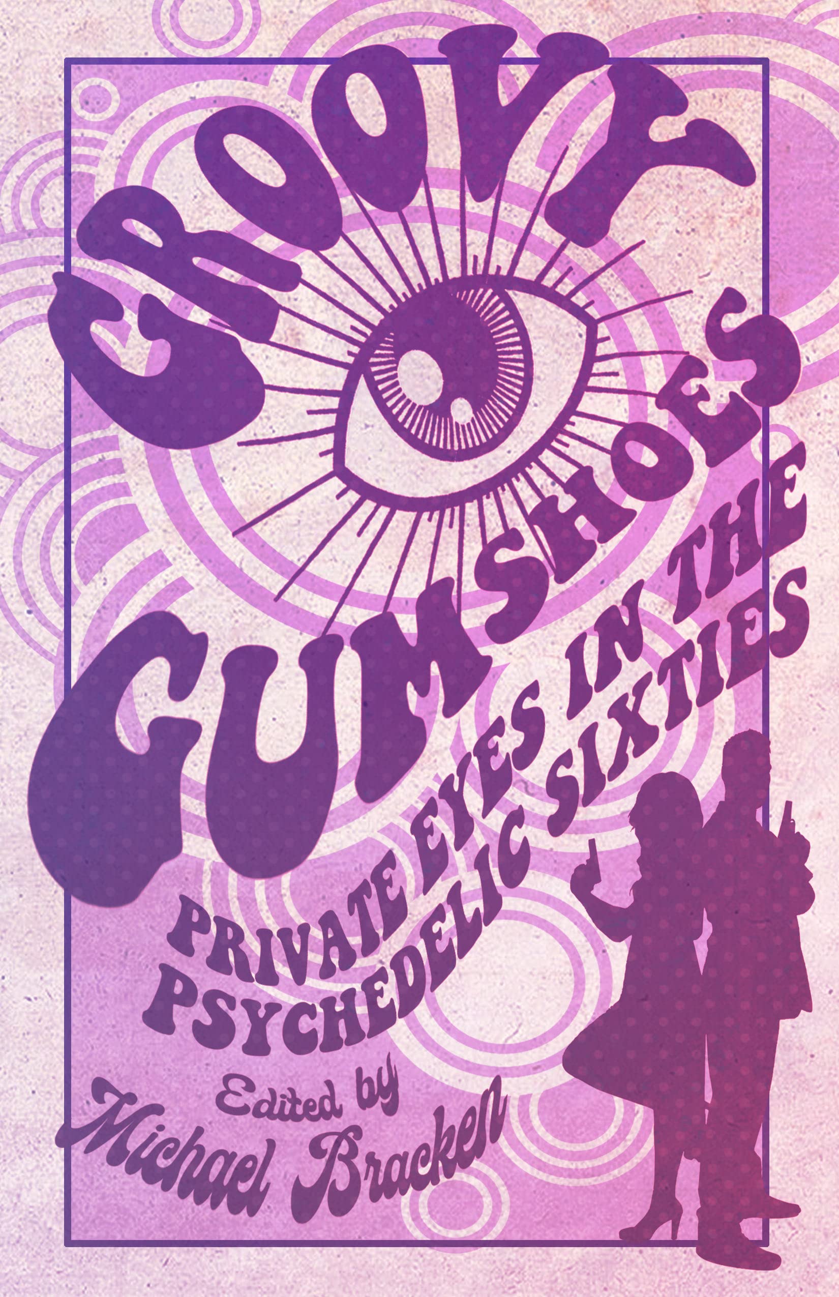 Groovy Gumshoes Private Eyes In The Psychedelic Sixties By Michael