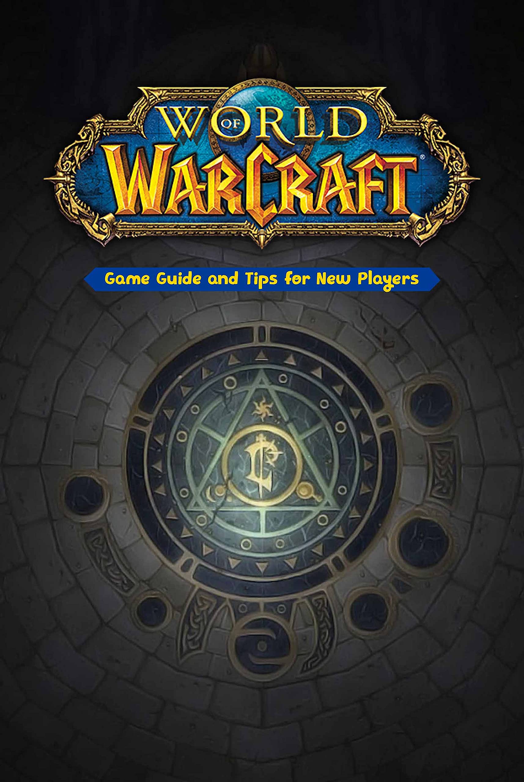 World of Warcraft: Game Guide and Tips for New Players by Laura ...