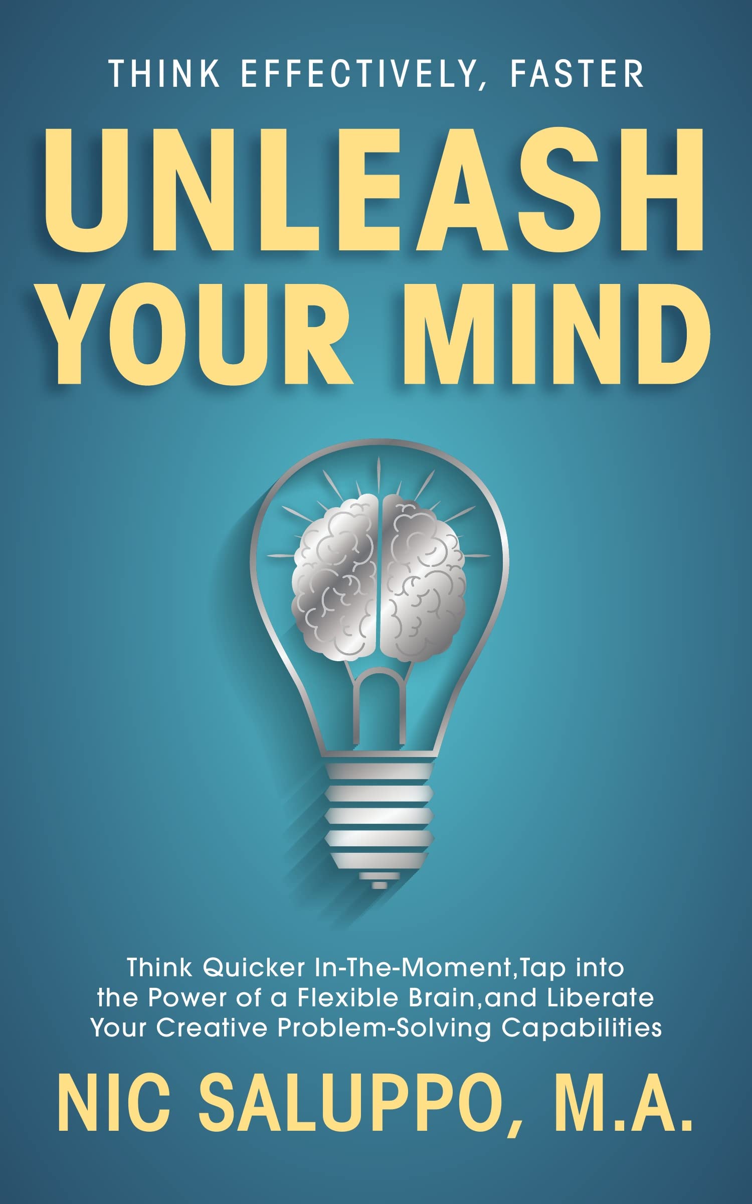Unleash Your Mind: Think Quicker In-The-Moment, Tap into the Power of a ...