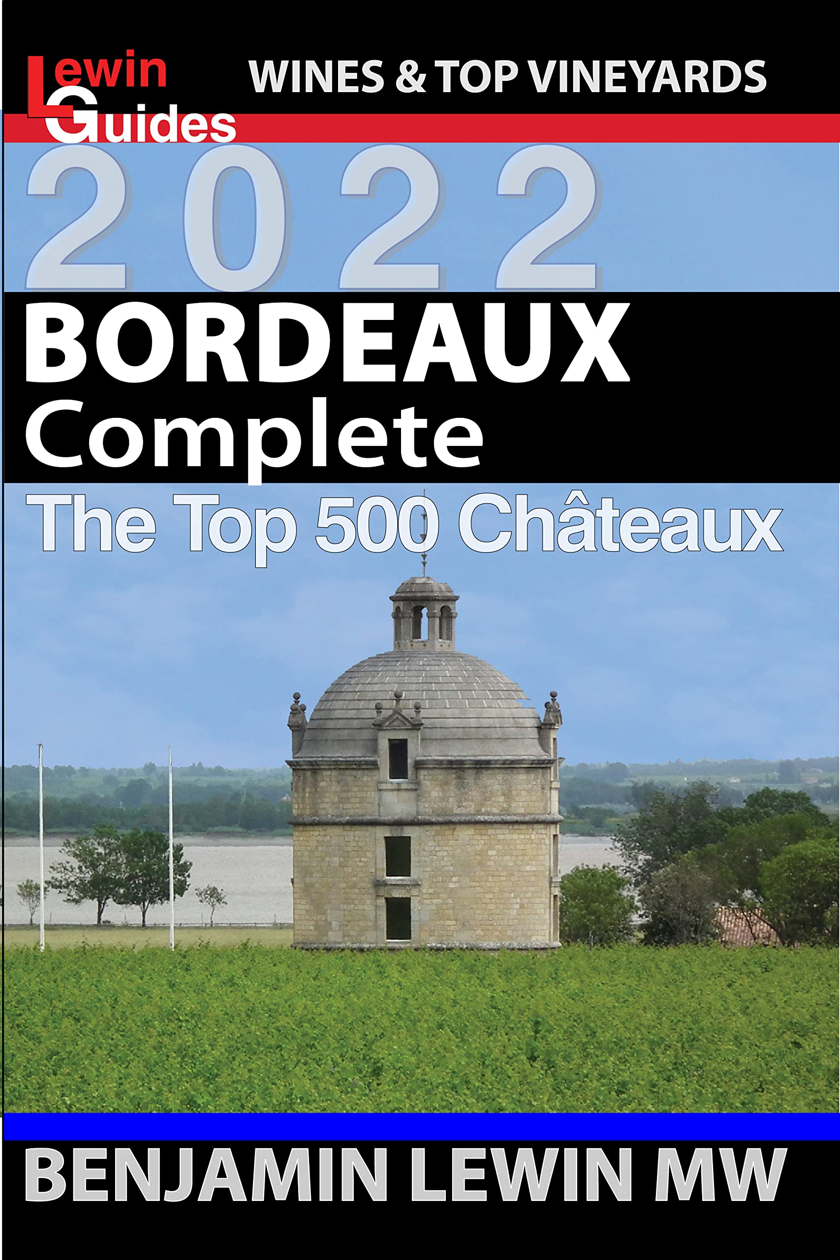 Bordeaux: Complete 2024: The Top 500 Chateaux by Benjamin Lewin | Goodreads