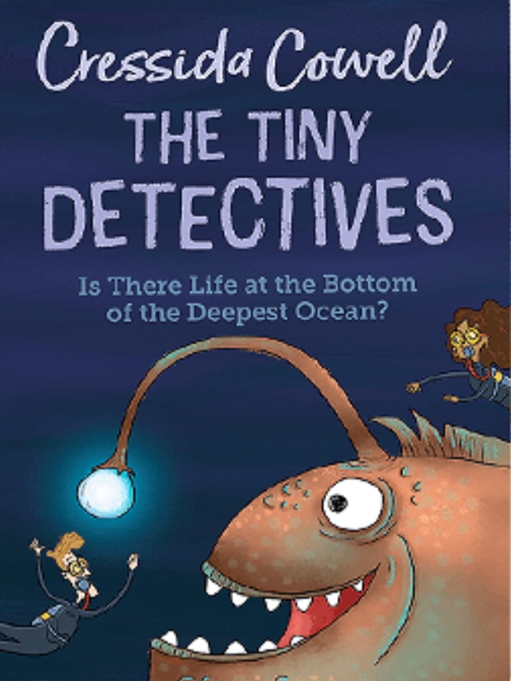 The Tiny Detectives Is There Life at the Bottom of the Deepest Ocean? by Cressida Cowell | Goodreads