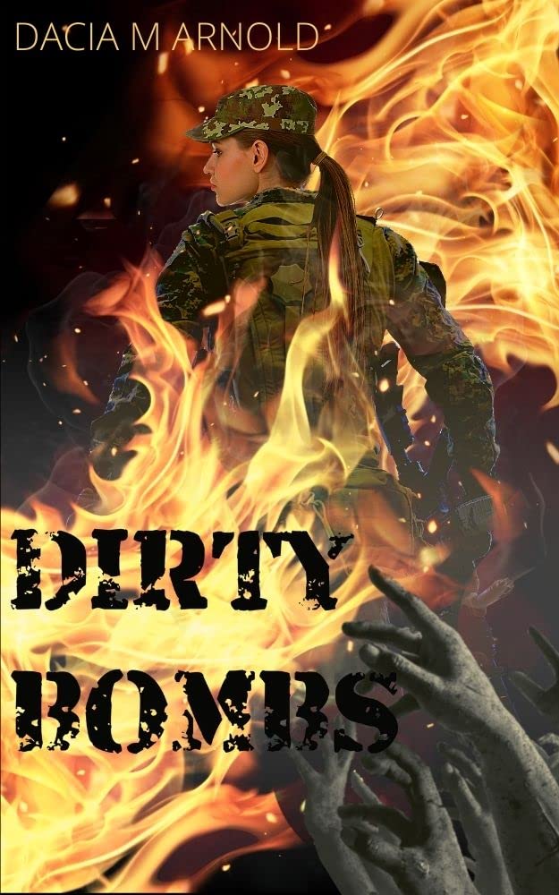 Dirty Bombs: A Military Zombie Novella by Dacia M Arnold | Goodreads