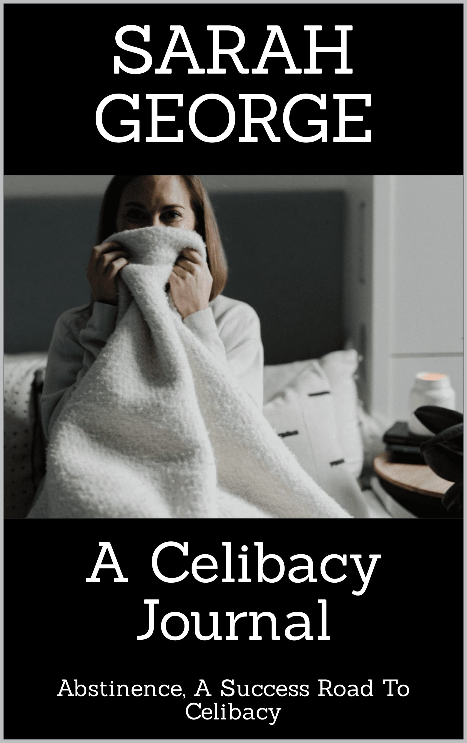 A Celibacy Journal: Abstinence, A Success Road To Celibacy by Sarah ...
